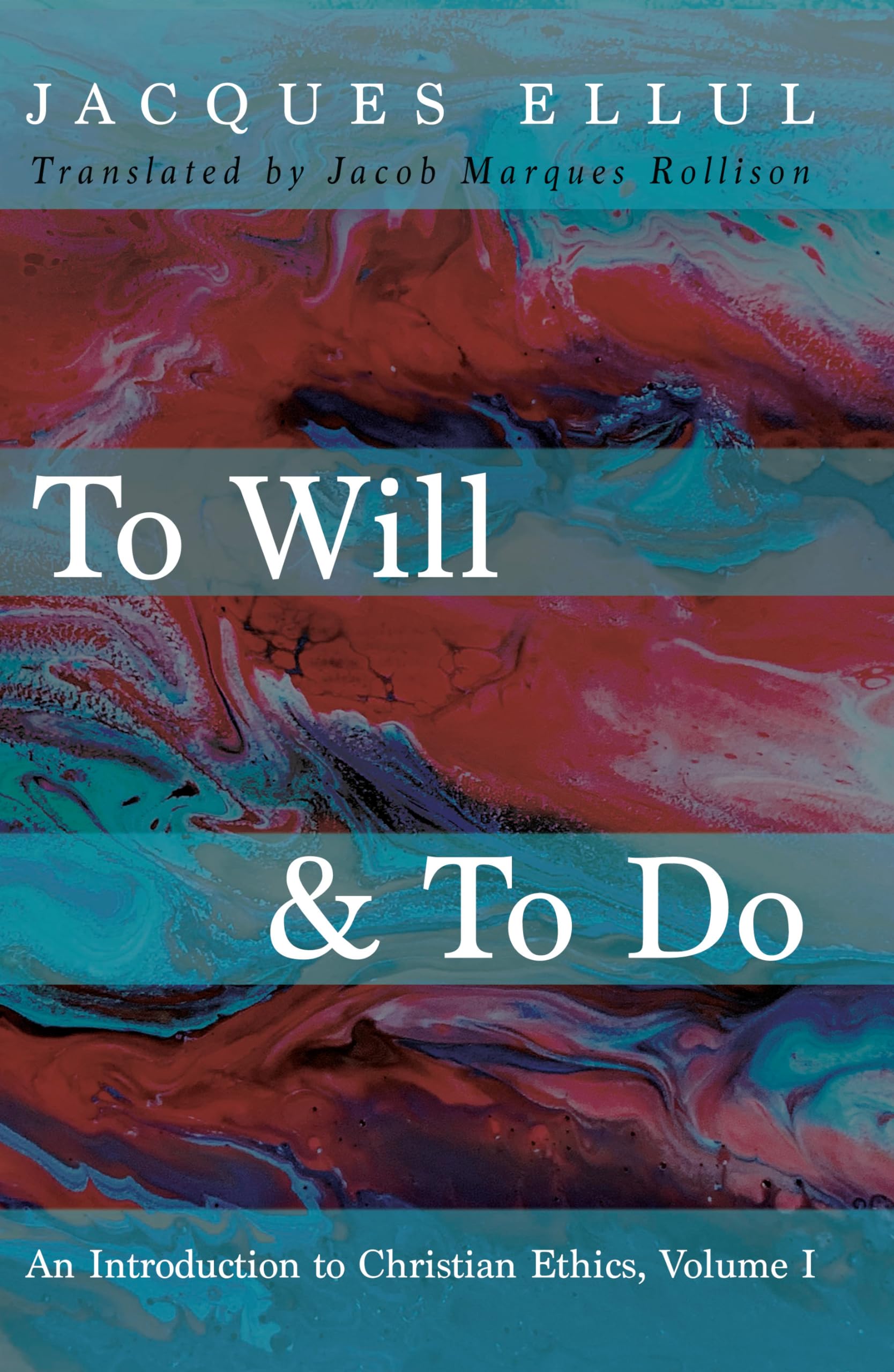 To Will & To Do: An Introduction to Christian Ethics, Volume I: Ellul ...