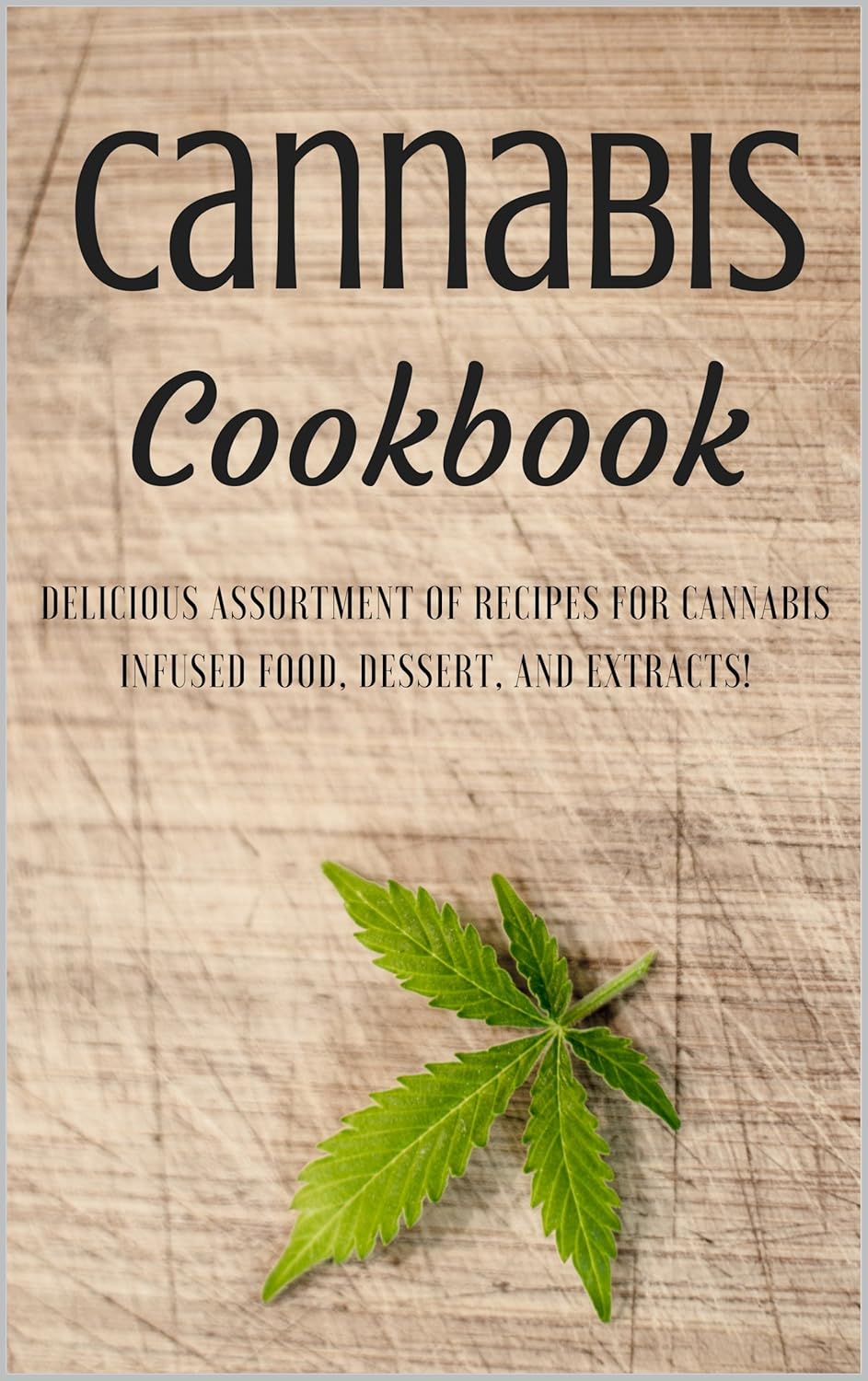Cannabis Cookbook: Delicious Assortment (40+) of Recipes for Cannabis ...