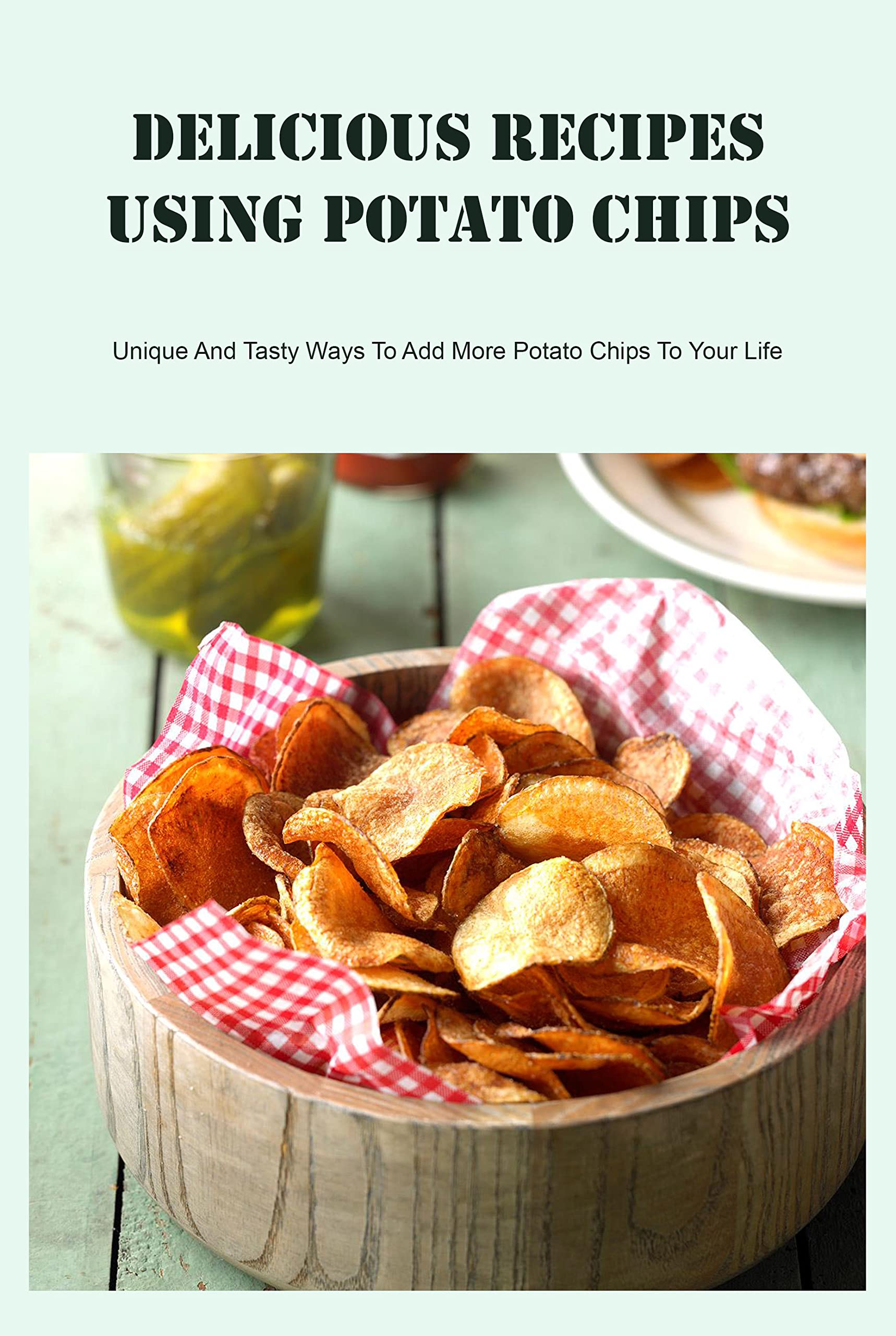 Delicious Recipes Using Potato Chips Unique And Tasty Ways To ...