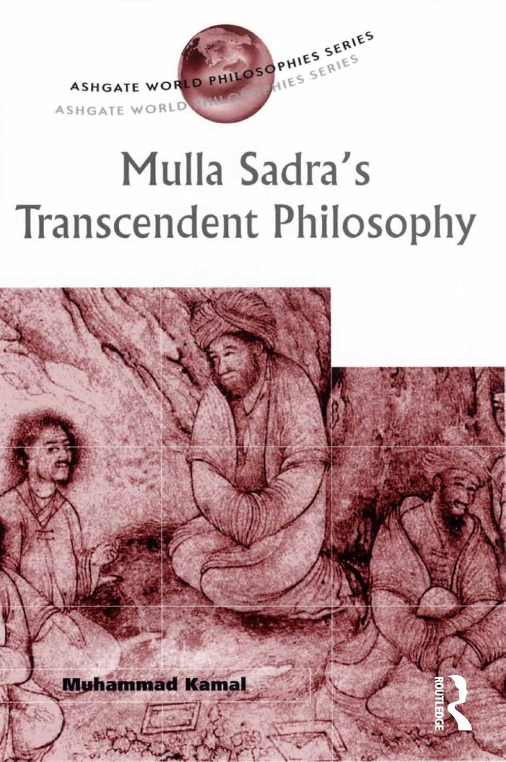 Mulla Sadra's Transcendent Philosophy (Ashgate World Philosophies ...