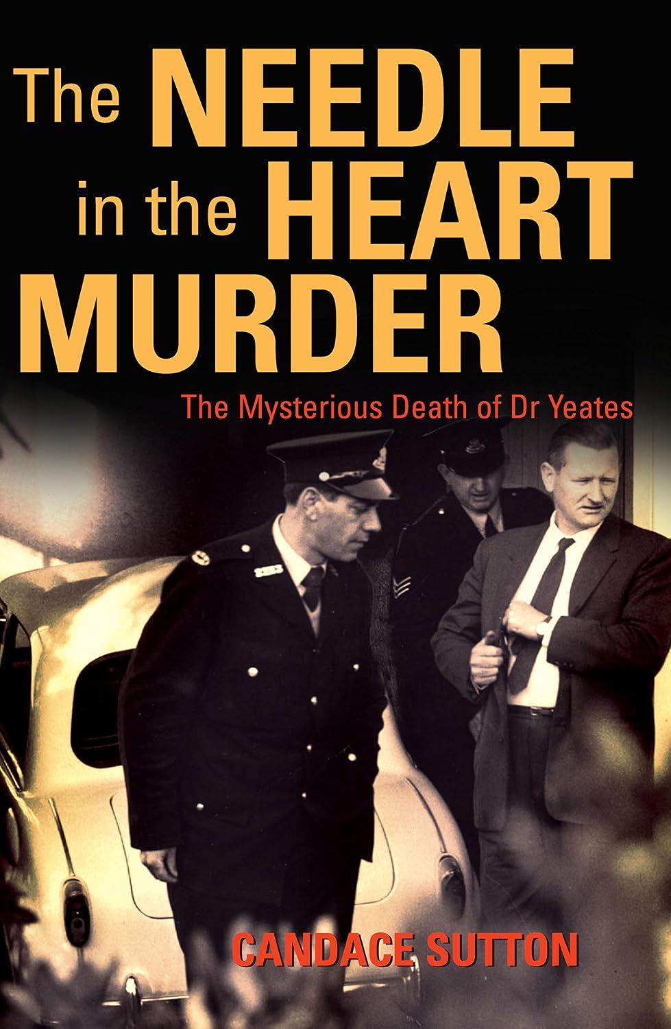 The Needle in the Heart Murder: The Mysterious Death of Dr Yeates ...