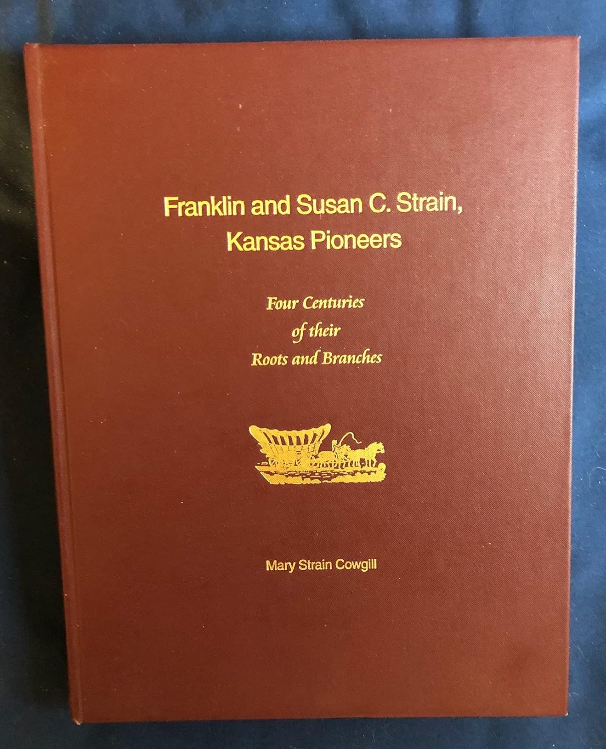 Franklin and Susan C. Strain, Kansas pioneers: Four centuries of their ...