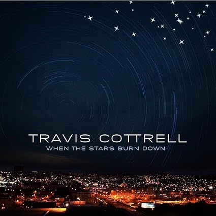 Travis Cottrell - When The Stars Burn Down - Amazon.com Music