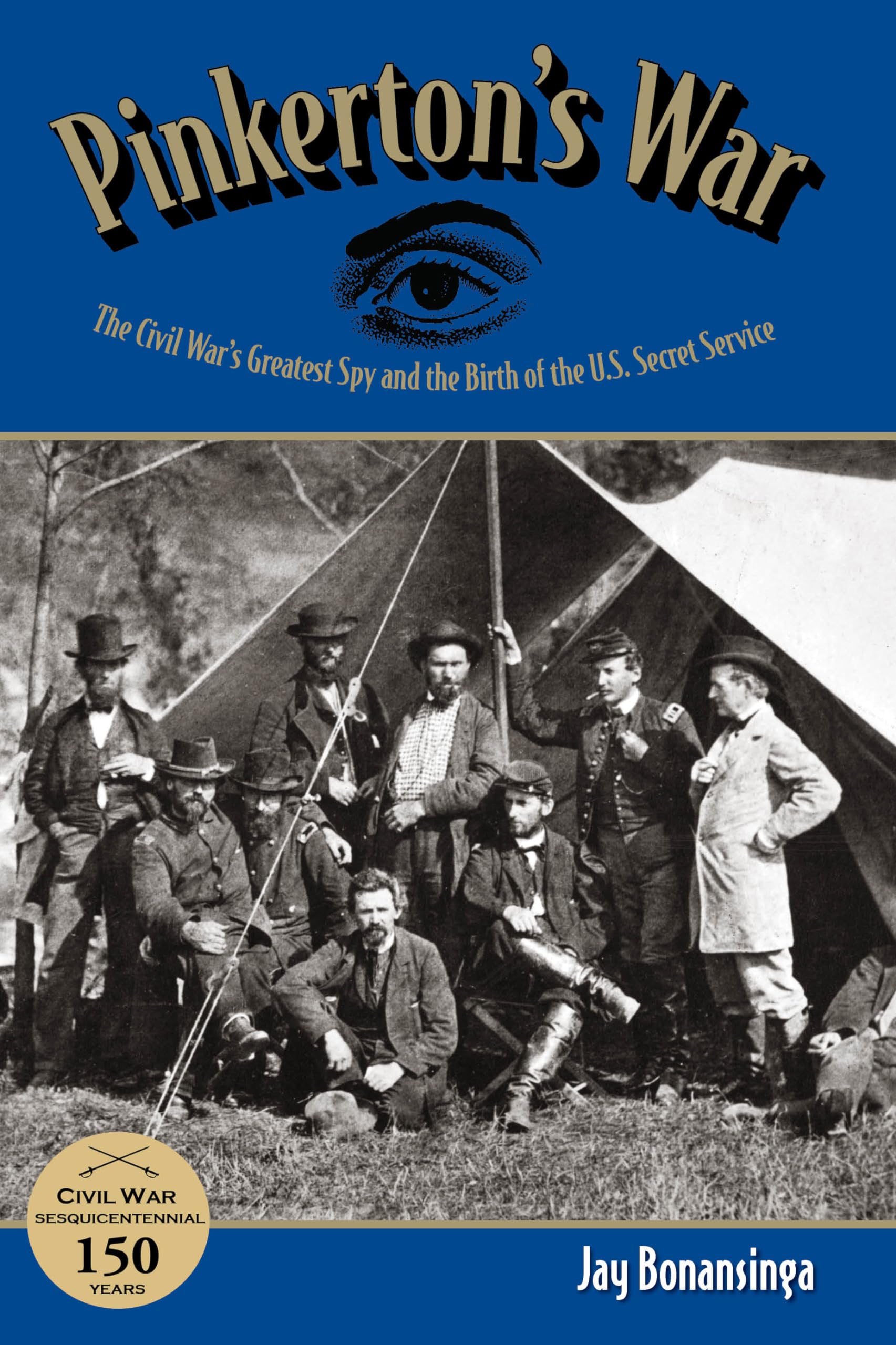 Pinkerton's War: The Civil War's Greatest Spy and the Birth of the U.S ...