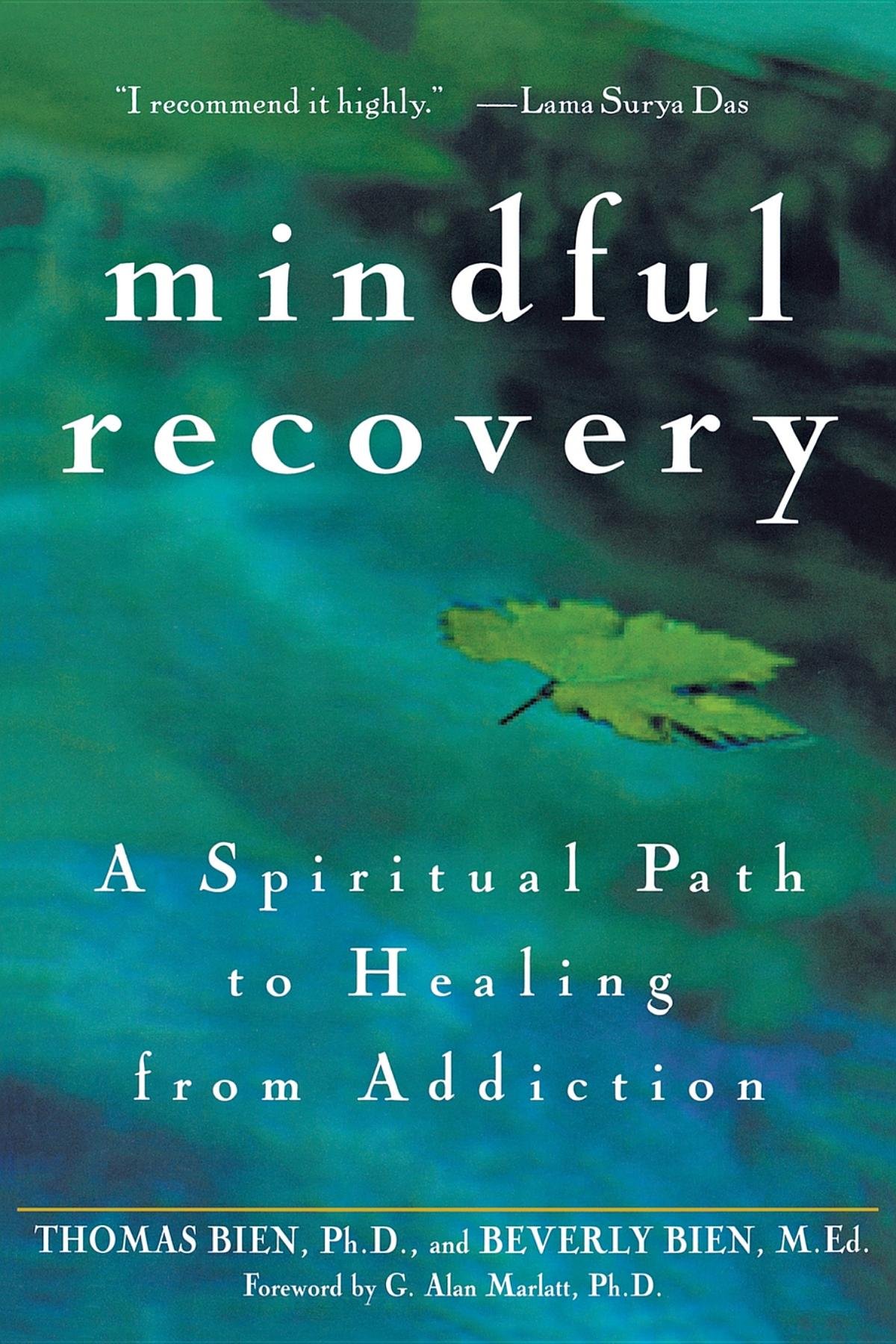 Mindful Recovery: A Spiritual Path to Healing from Addiction: Bien Ph.D ...
