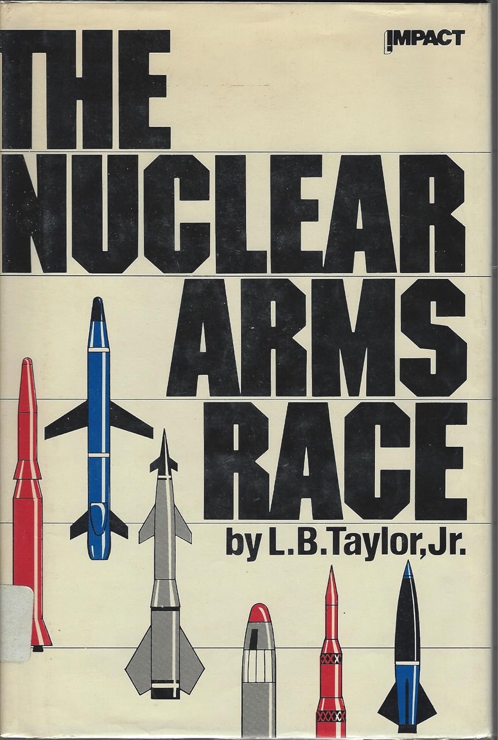 The Nuclear Arms Race (An Impact Book): Taylor, L. B., Jr ...