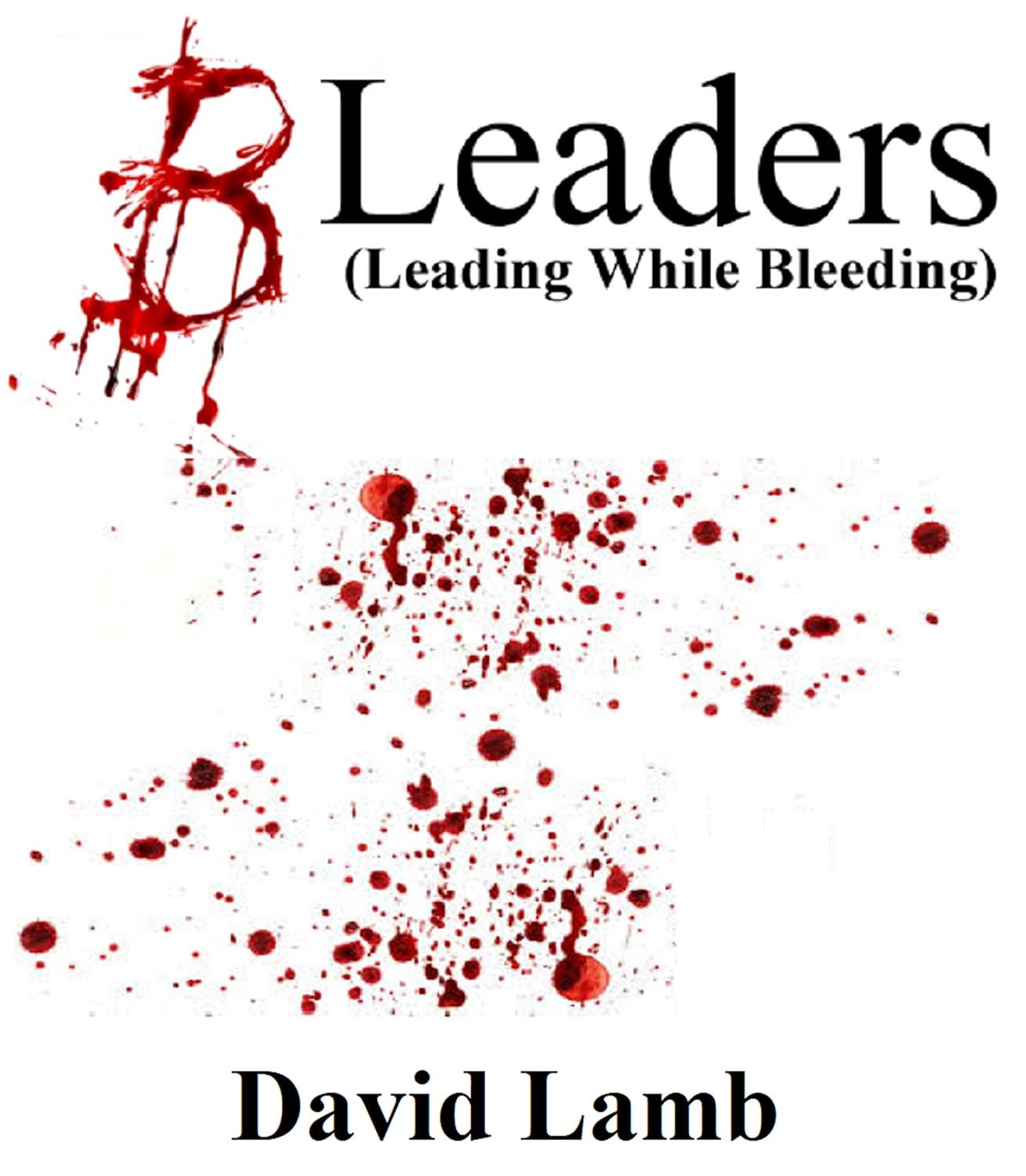 bLeaders: Leading While Bleeding (English Edition) eBook : Lamb, David ...