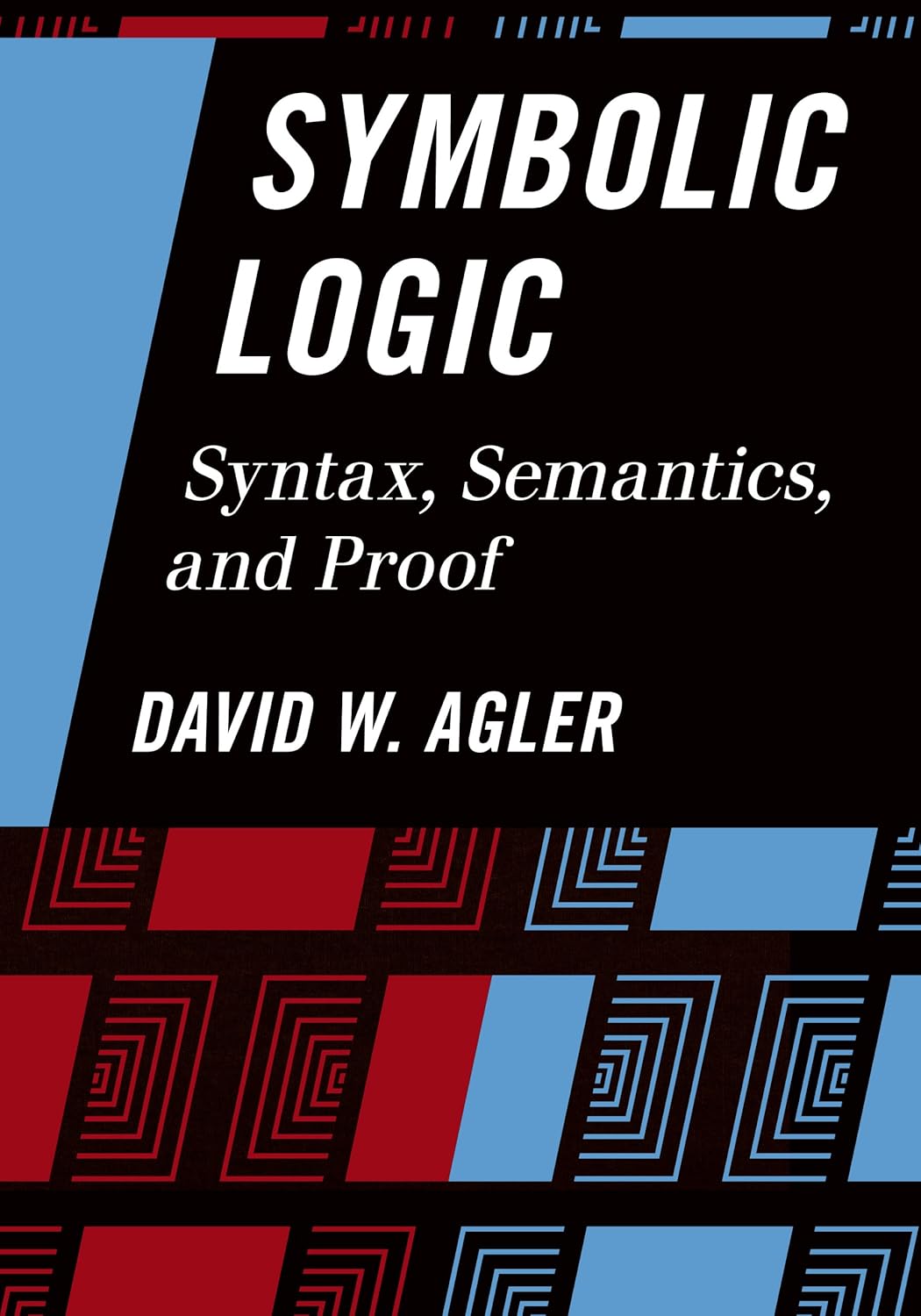 Amazon.com: Symbolic Logic: Syntax, Semantics, and Proof: 9781442217423: Agler, David: Books