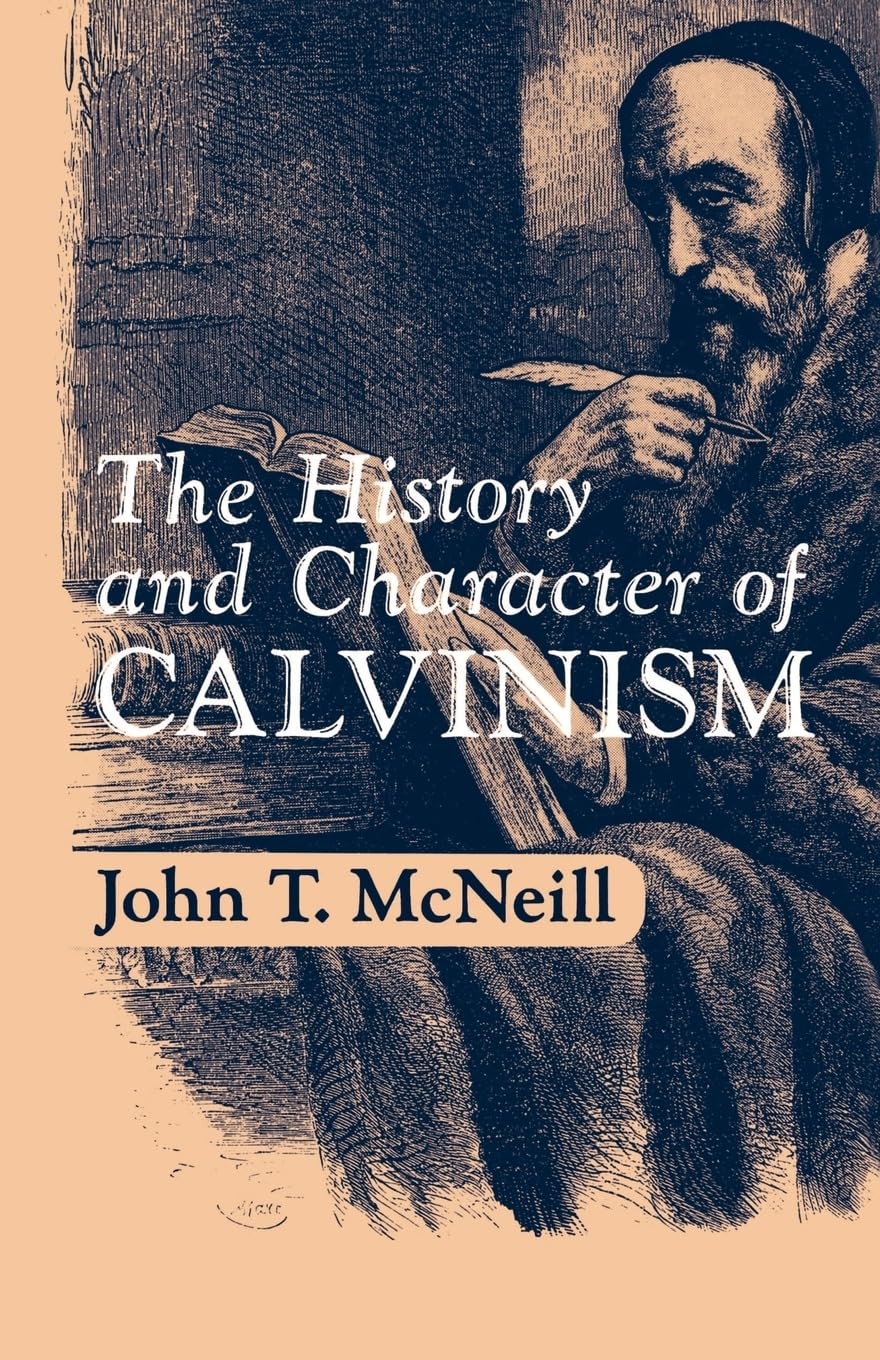 The History and Character of Calvinism: McNeill, J.T.: 9780195007435 ...