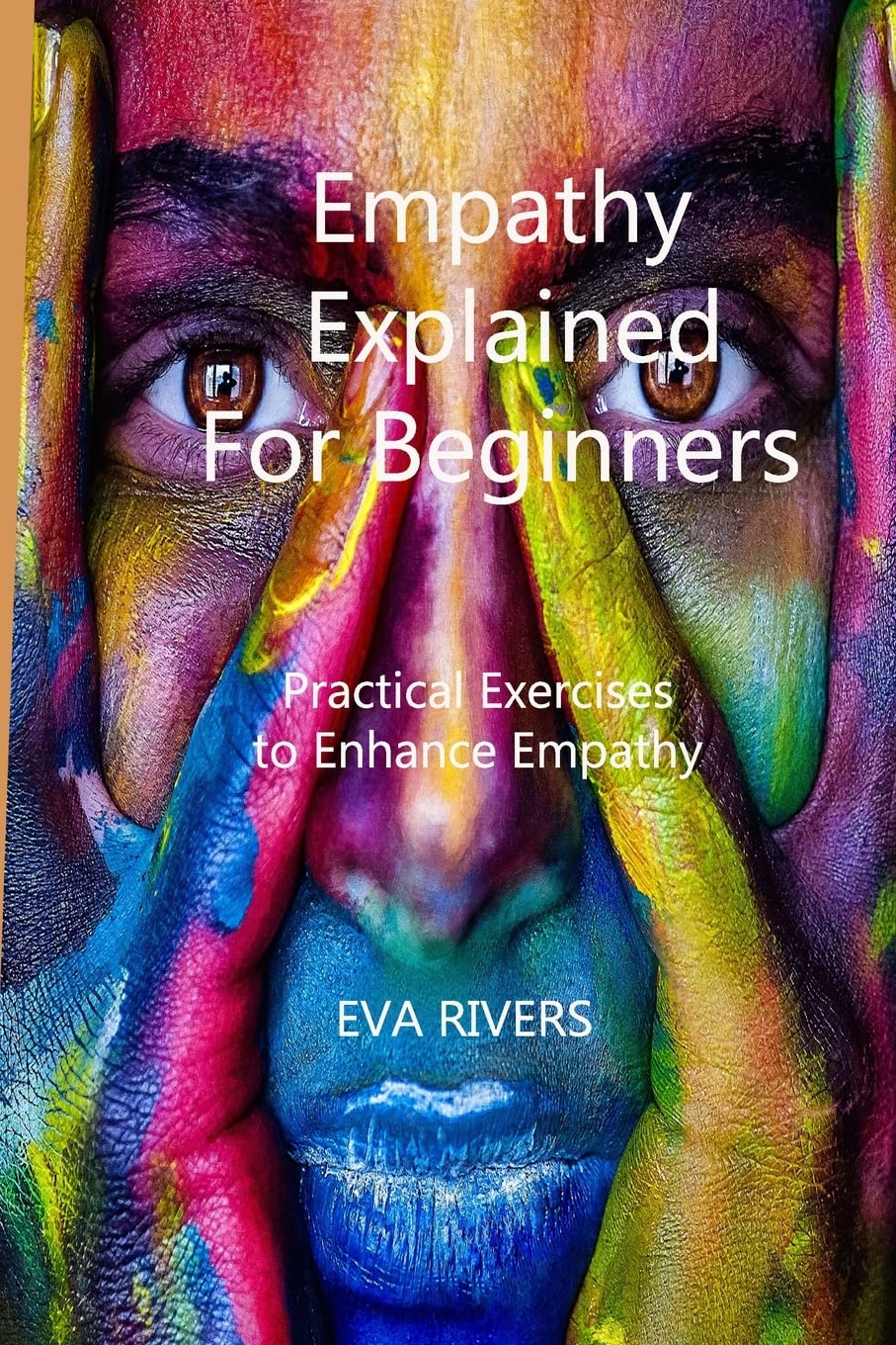 Empathy Explained For Beginners: Practical Exercises to Enhance Empathy ...