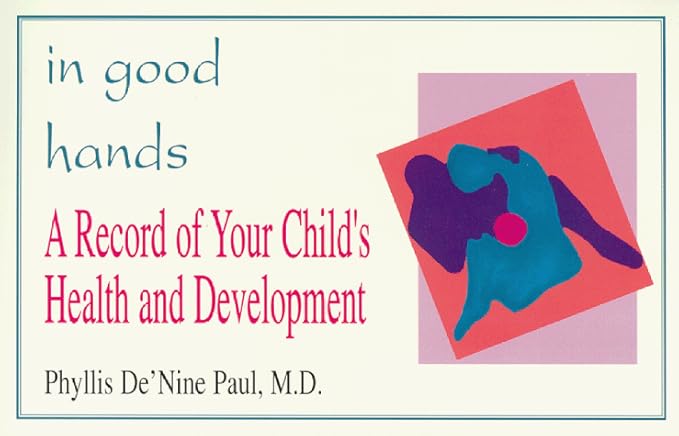 In Good Hands: A Record of Your Child's Health and Development: Paul ...