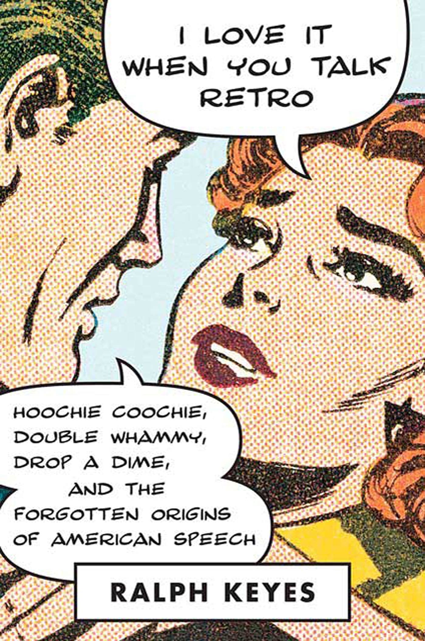 I Love It When You Talk Retro: Hoochie Coochie, Double Whammy, Drop a ...