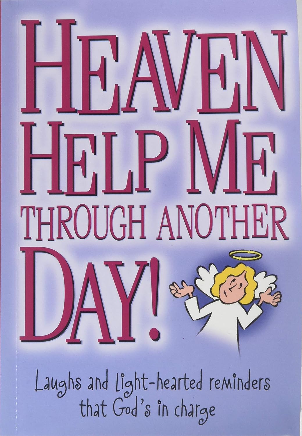 Amazon.com: Heaven Help Me Through Another Day!: Laughs and Light ...