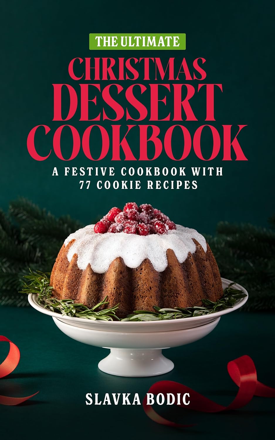 The Ultimate Christmas Dessert Cookbook: A Festive Cookbook with 77 ...