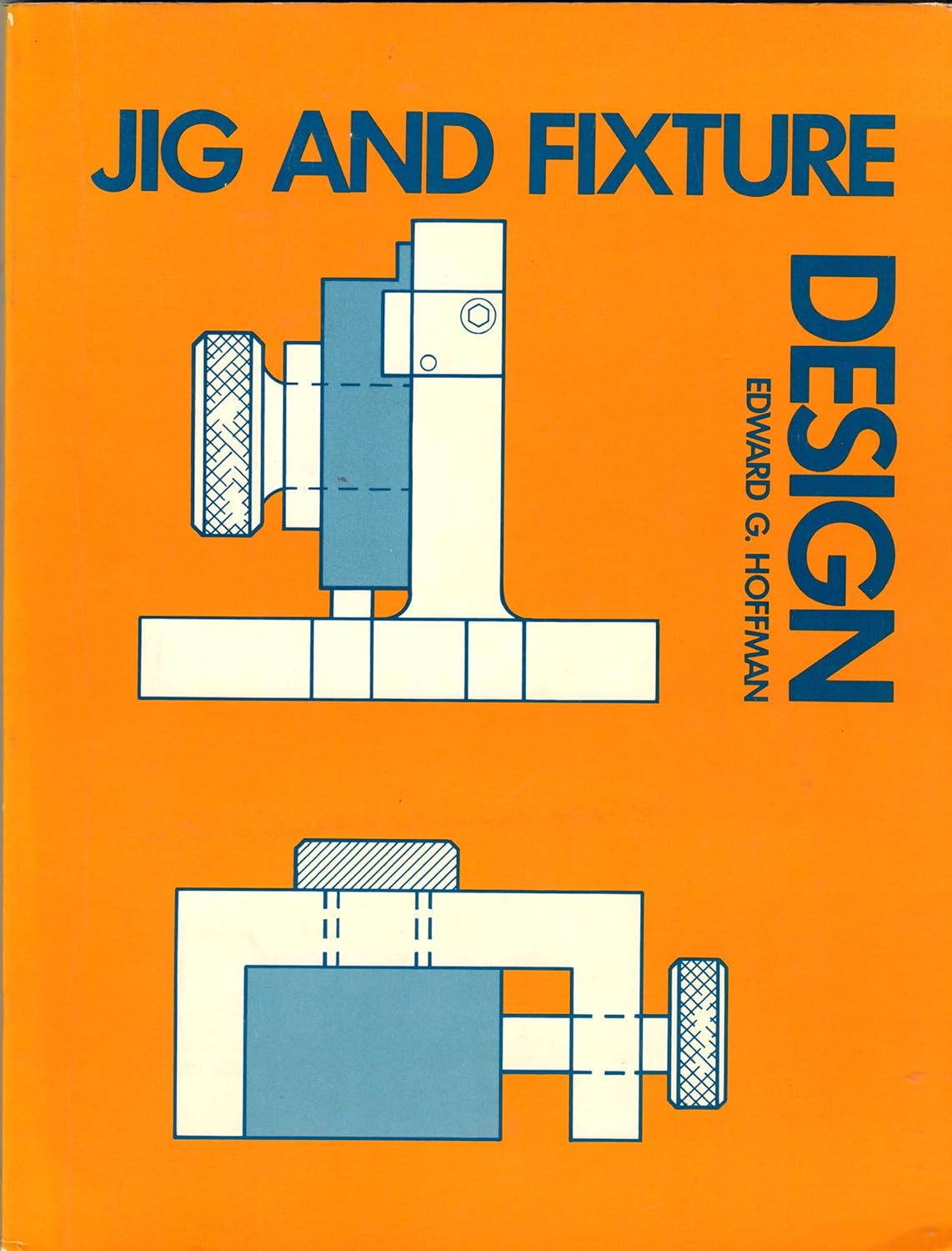 Jig and fixture design: Edward G Hoffman: 9780827316942: Amazon.com: Books
