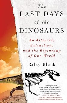 The Last Days of the Dinosaurs: An Asteroid, Extinction, and the Beginning of Our World: Black ...