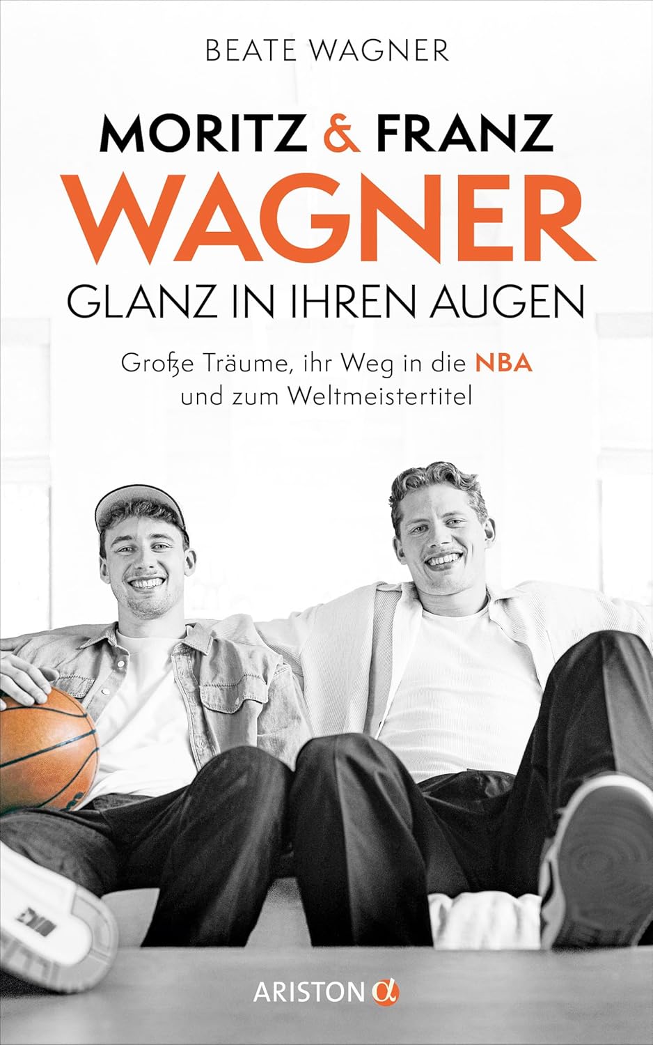 Moritz und Franz Wagner: Glanz in ihren Augen: Große Träume, ihr Weg in ...