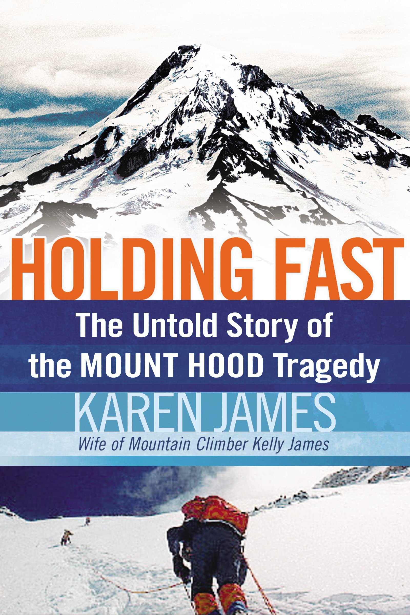 Holding Fast: The Untold Story of the Mount Hood Tragedy: James, Karen ...