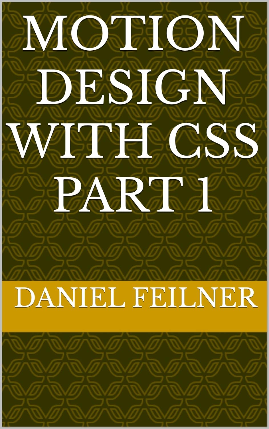 Motion Design With Css Part 1 Ebook Feilner Daniel Amazonca Kindle Store