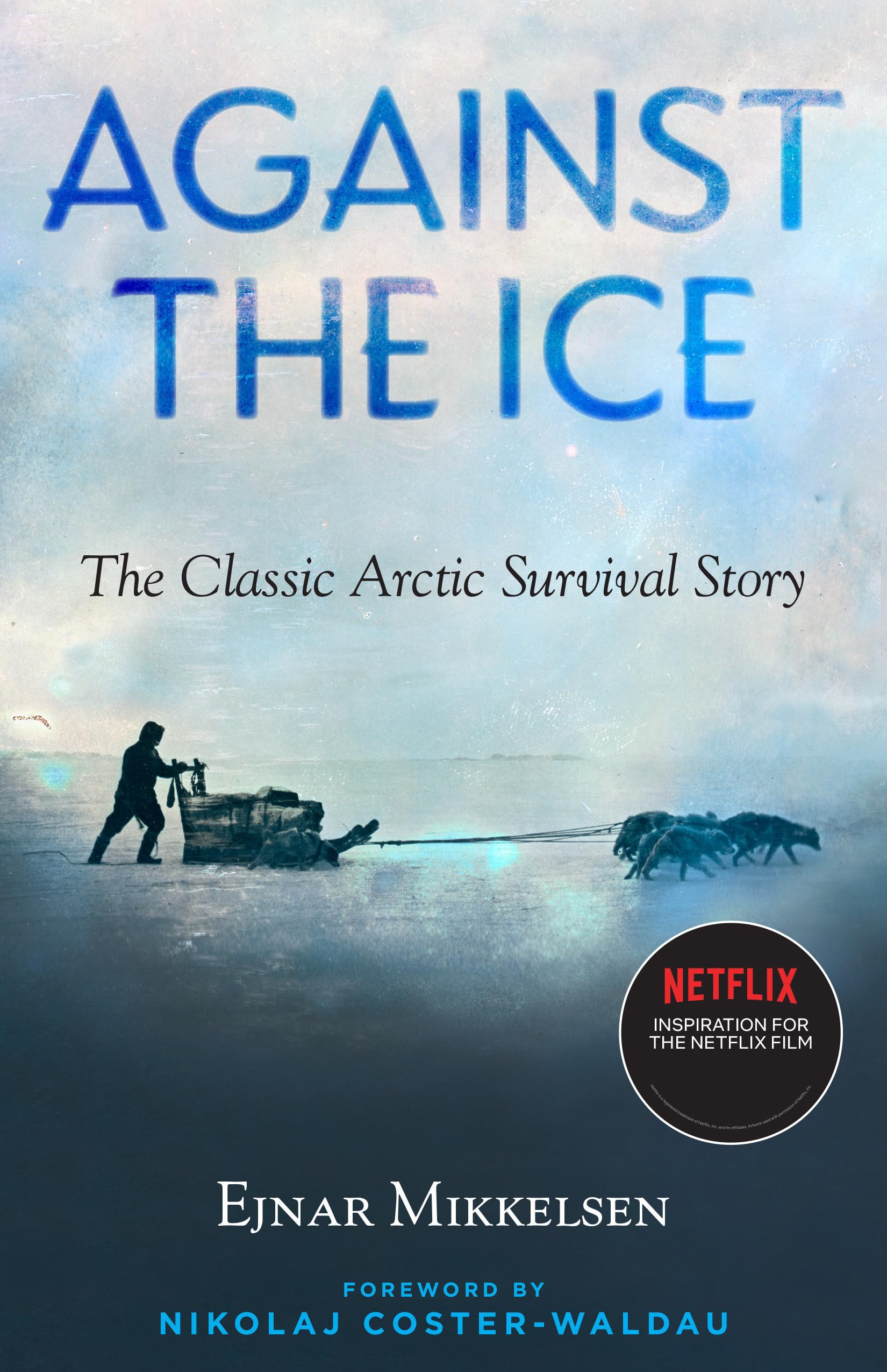 Against the Ice: The Classic Arctic Survival Story : Mikkelsen, Ejnar ...