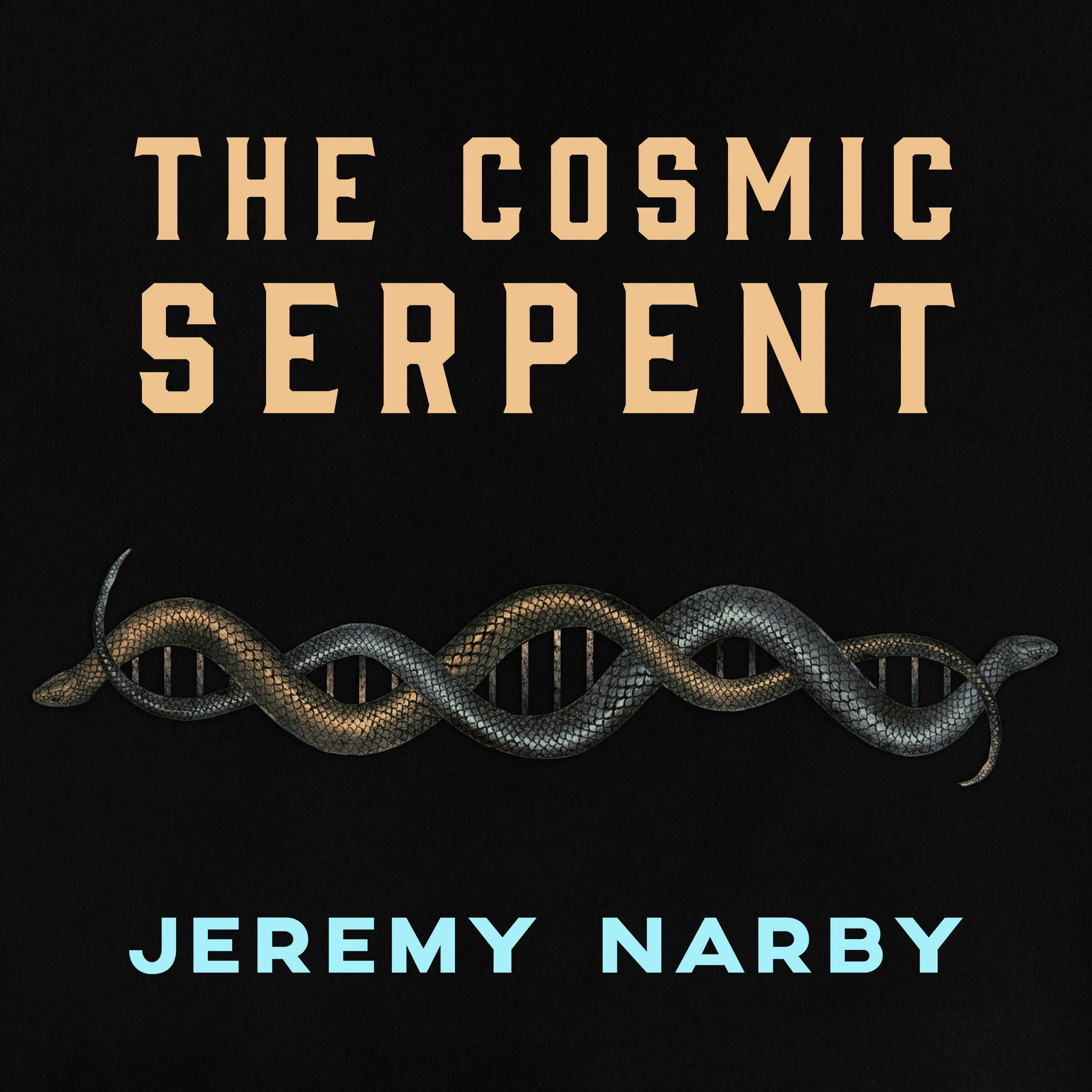 The Cosmic Serpent: DNA and the Origins of Knowledge: Jeremy Narby ...