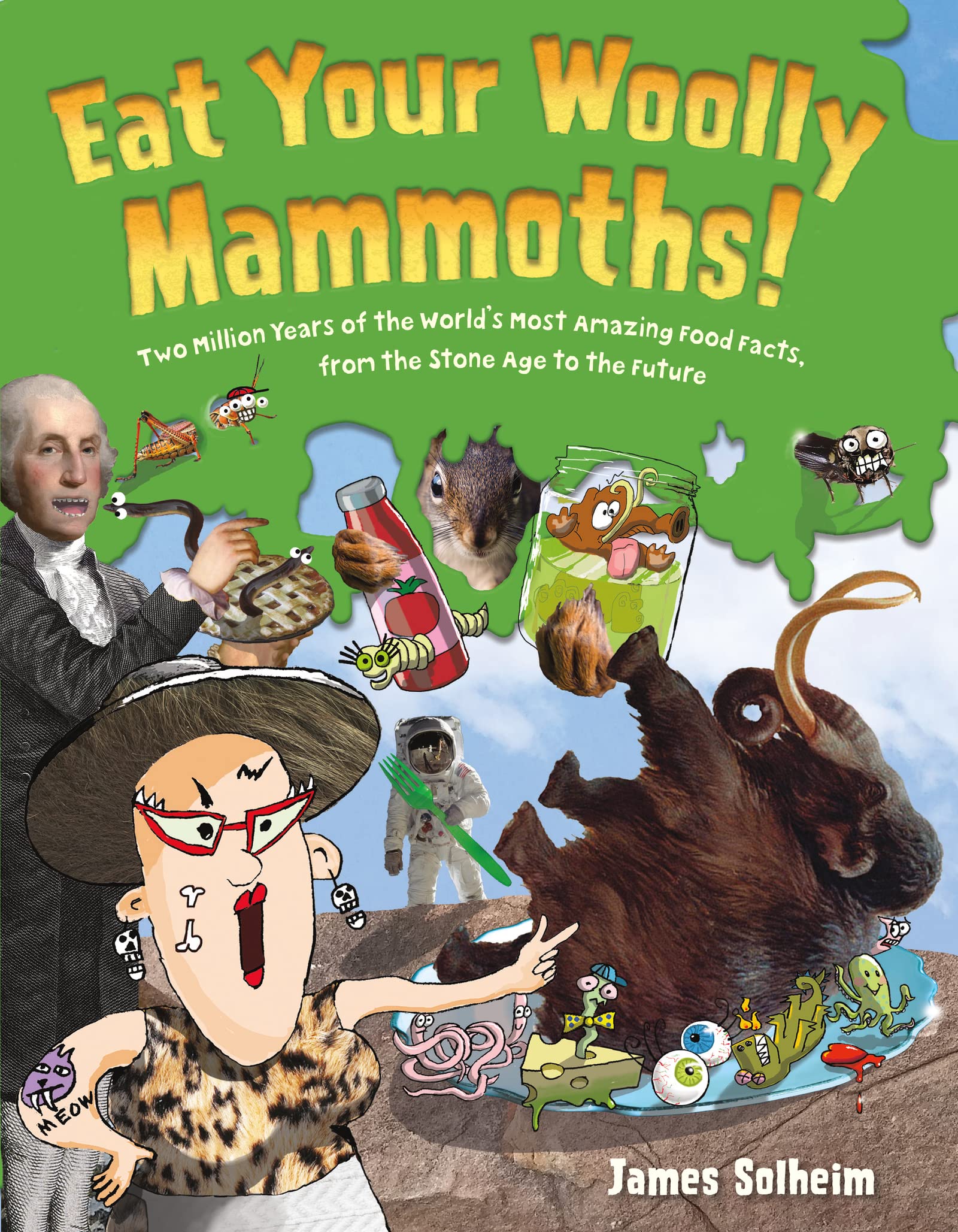 Eat Your Woolly Mammoths!: Two Million Years of the World's Most ...