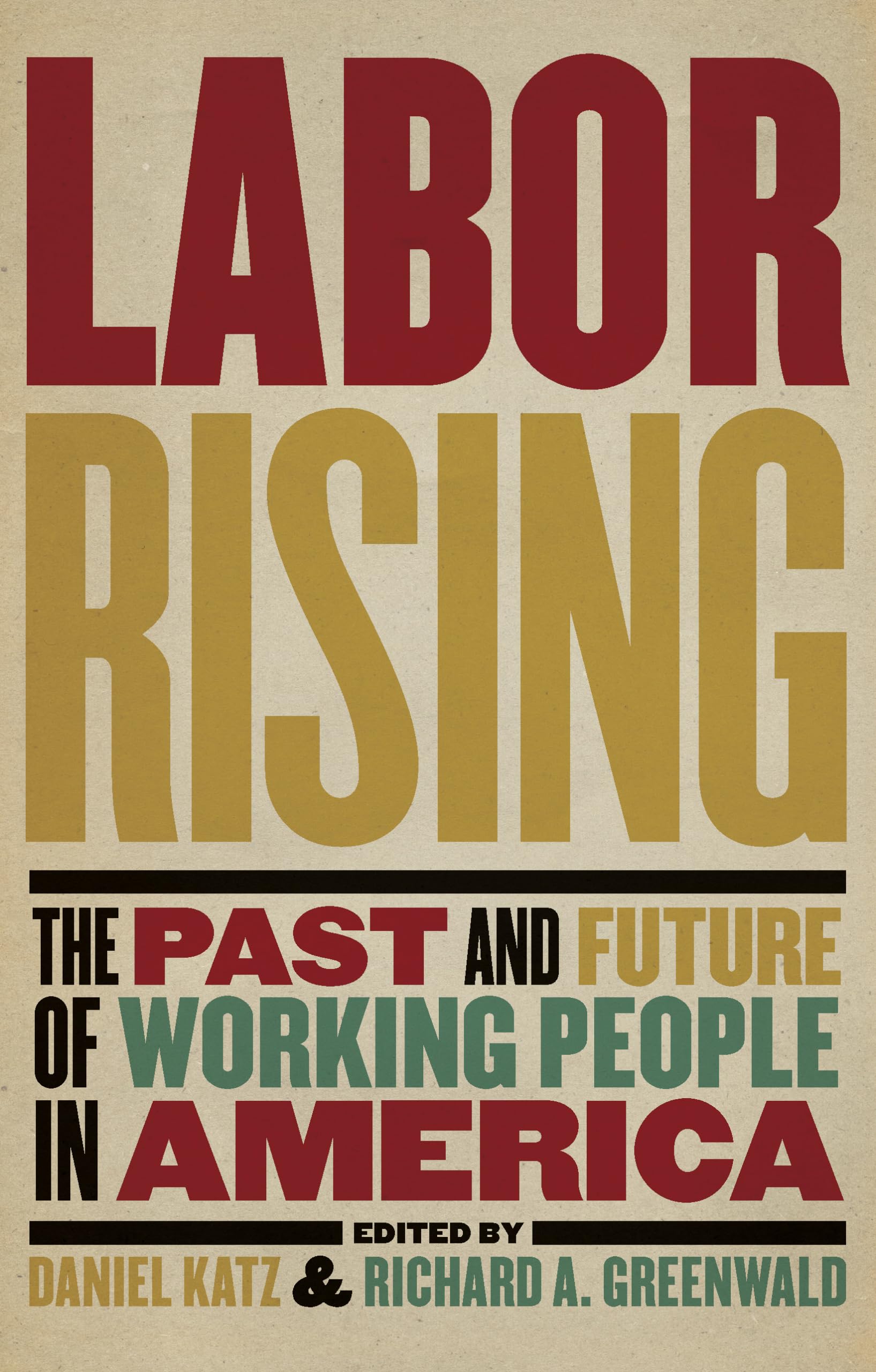 Labor Rising: The Past and Future of Working People in America ...