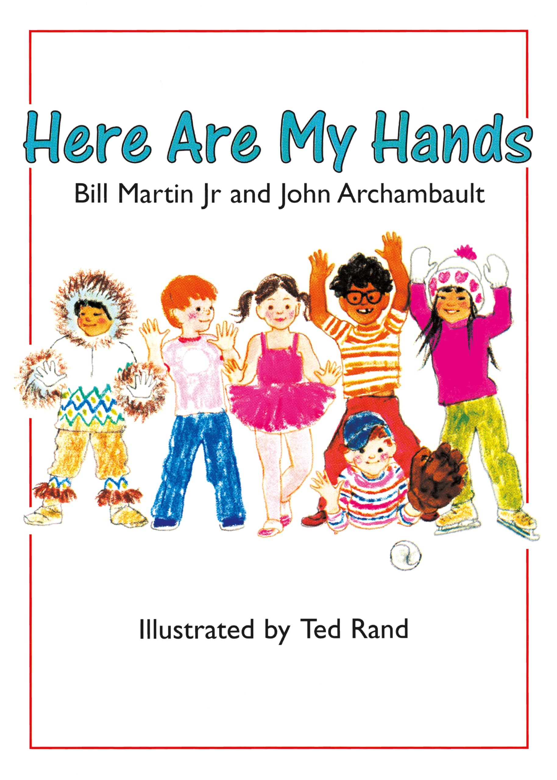 Here Are My Hands: Bill Martin, Jr., John Archambault, Ted Rand ...