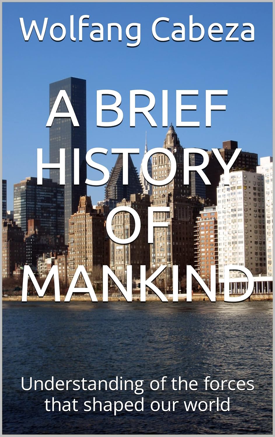 A Brief History of Mankind: Understanding of the forces that shaped our ...