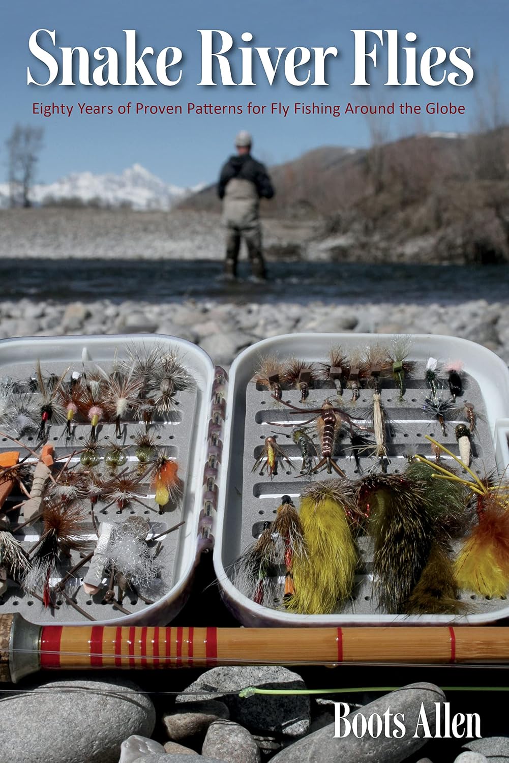 Snake River Flies: Eighty Years of Proven Patterns for a World Fly ...
