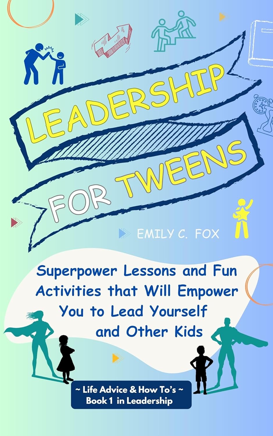 Leadership for Tweens : Superpower Lessons and Fun Activities that Will ...