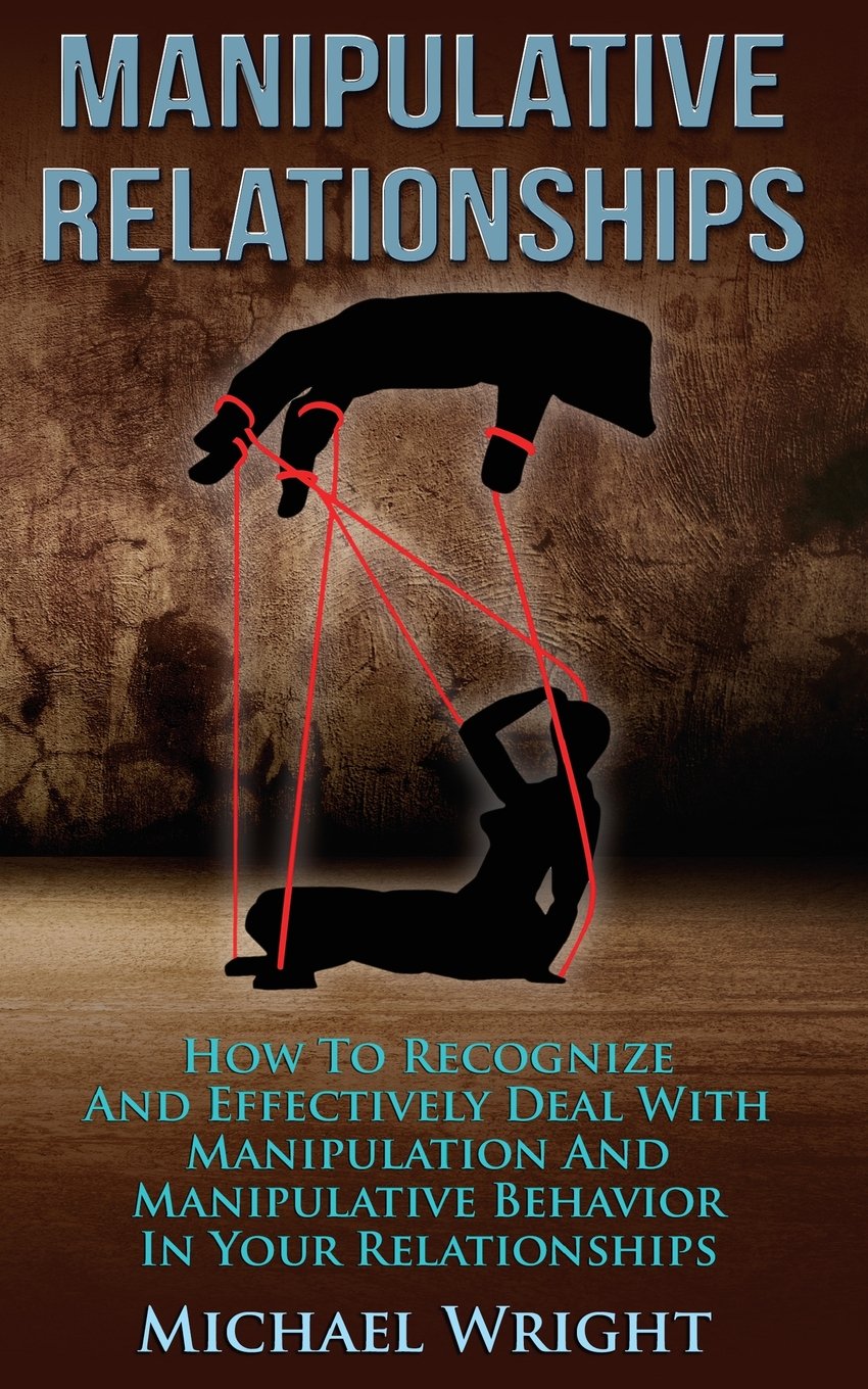 Buy Manipulative Relationships: How To Recognize And Effectively Deal ...