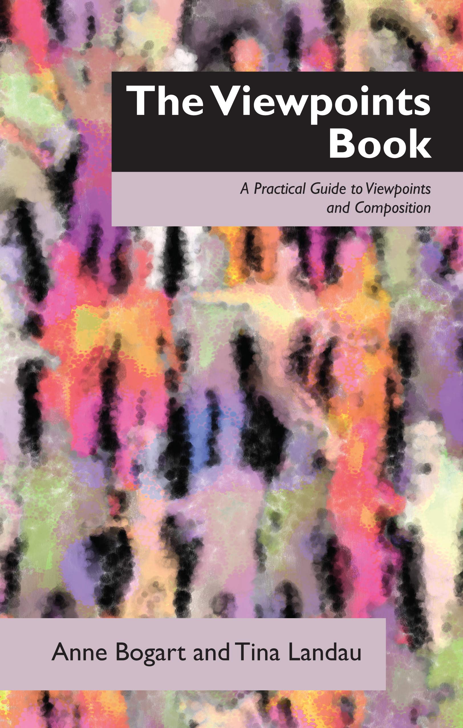 The Viewpoints Book: A Practical Guide to Viewpoints and Composition ...