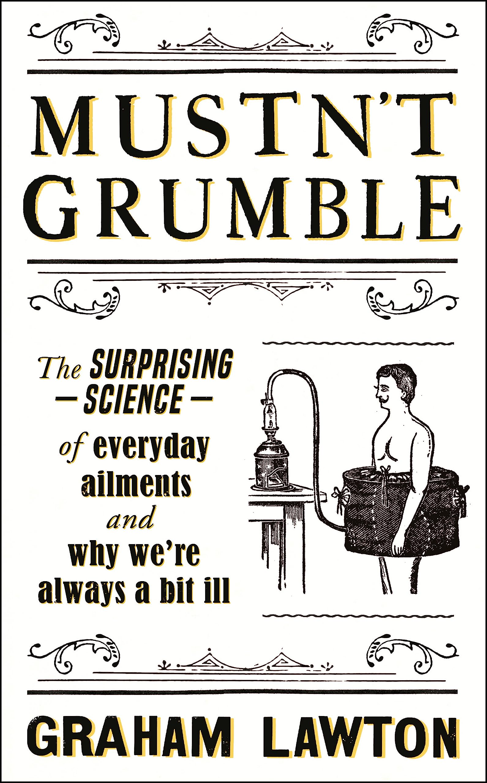 Mustn't Grumble: The surprising science of everyday ailments and why we ...