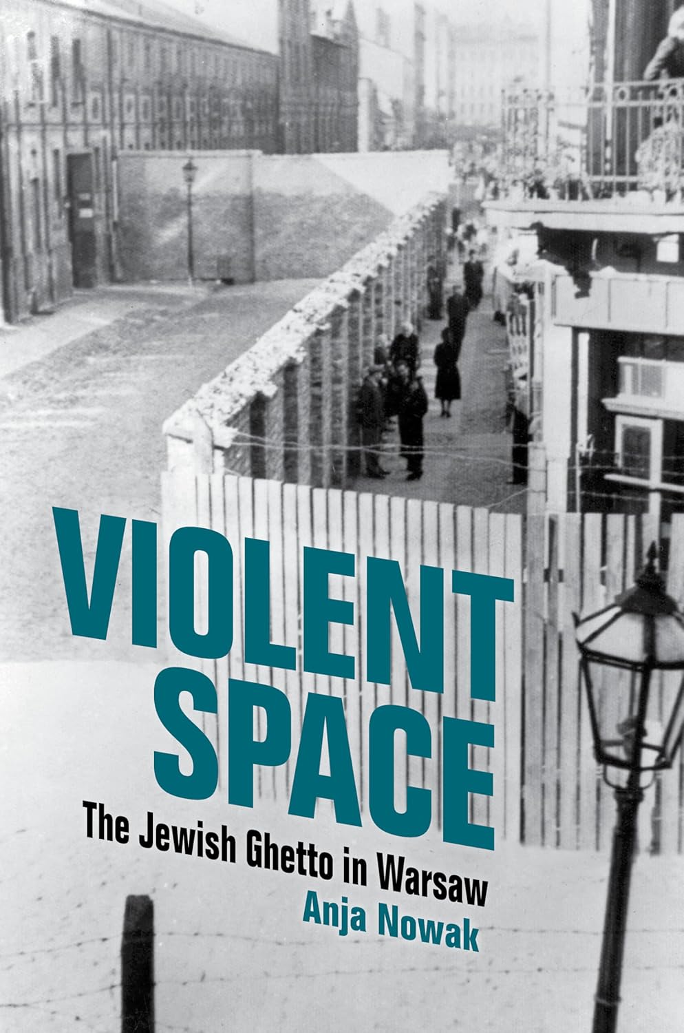 Violent Space: The Jewish Ghetto in Warsaw: Nowak, Anja: 9780253067425 ...