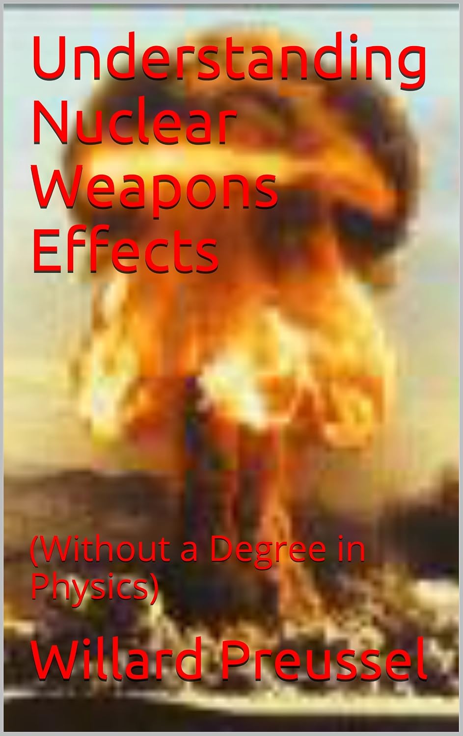 Understanding Nuclear Weapons Effects: (Without a Degree in Physics ...