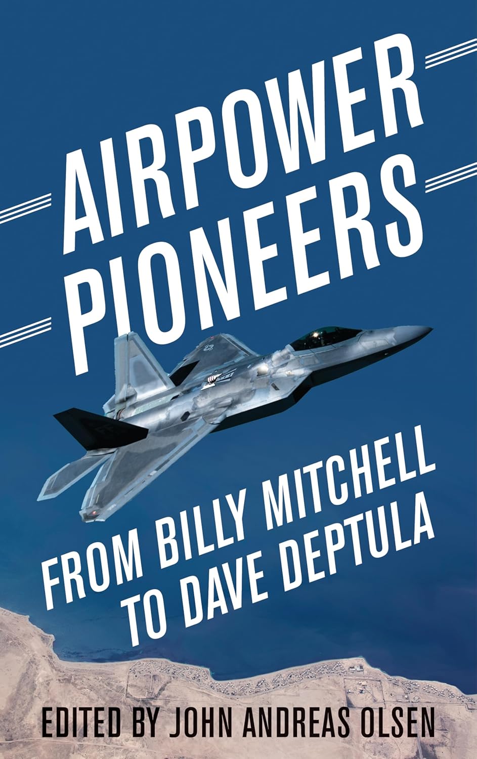 Airpower Pioneers: From Billy Mitchell to Dave Deptula (History of ...