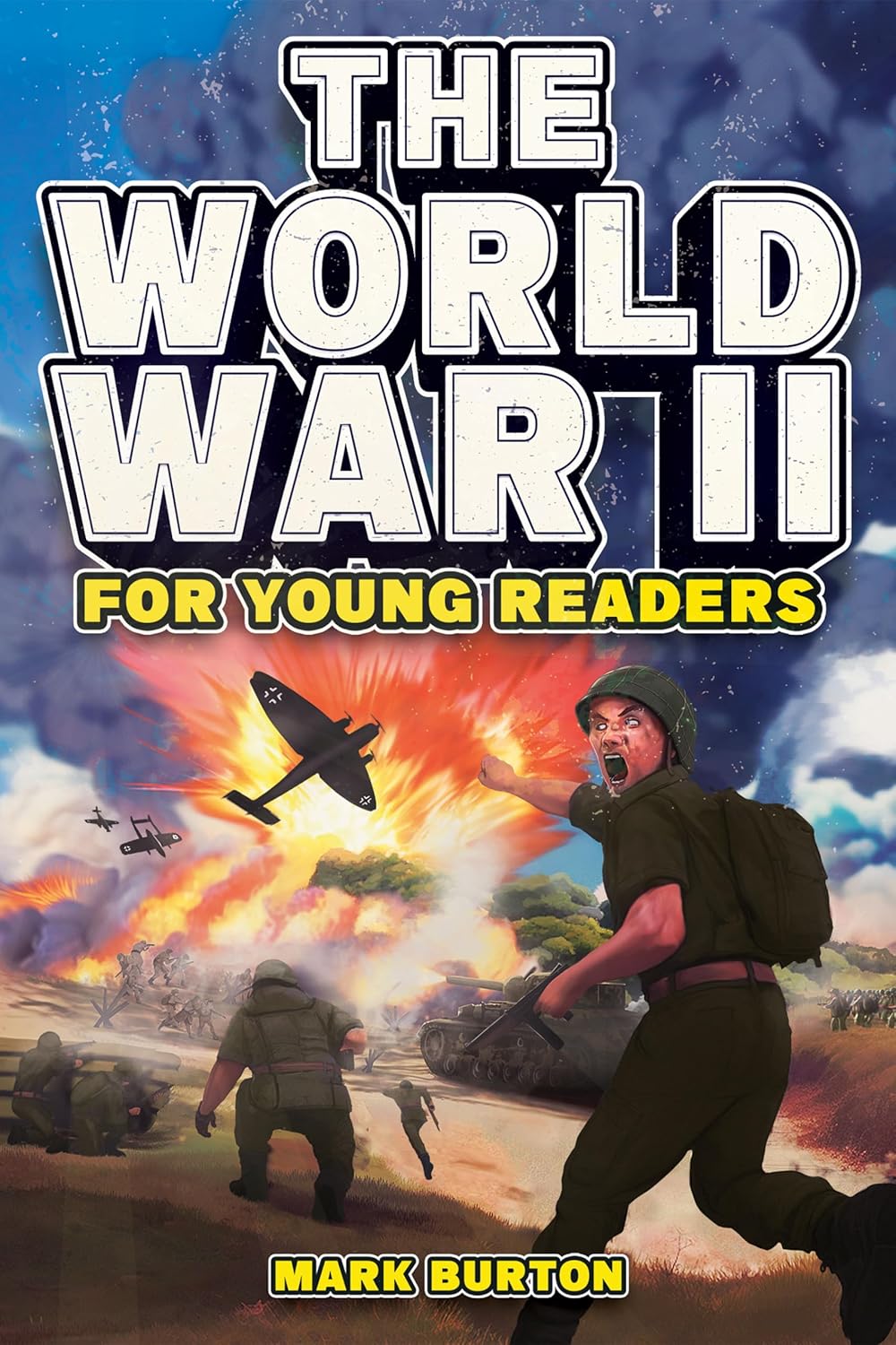 The World War 2 for Young Readers: The Greatest Battles and Most Heroic ...