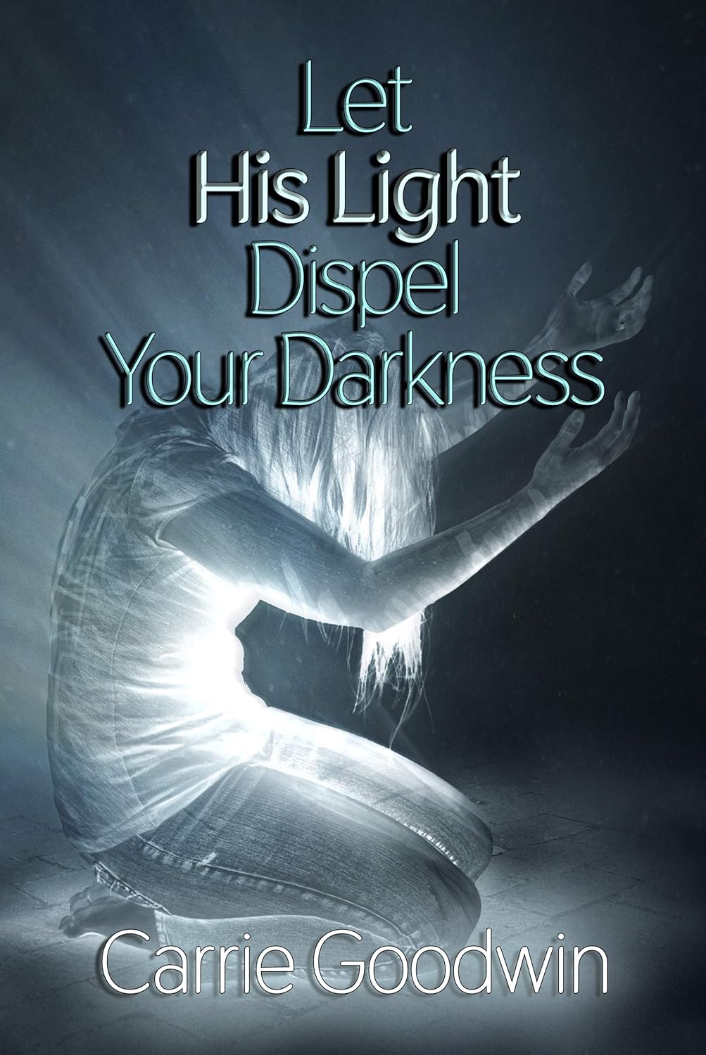Let His Light Dispel Your Darkness eBook : Goodwin, Carrie: Amazon.ca: Kindle Store