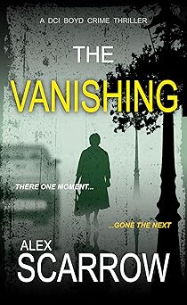The Vanishing (DCI BOYD CRIME SERIES Book 11) eBook : SCARROW, ALEX ...