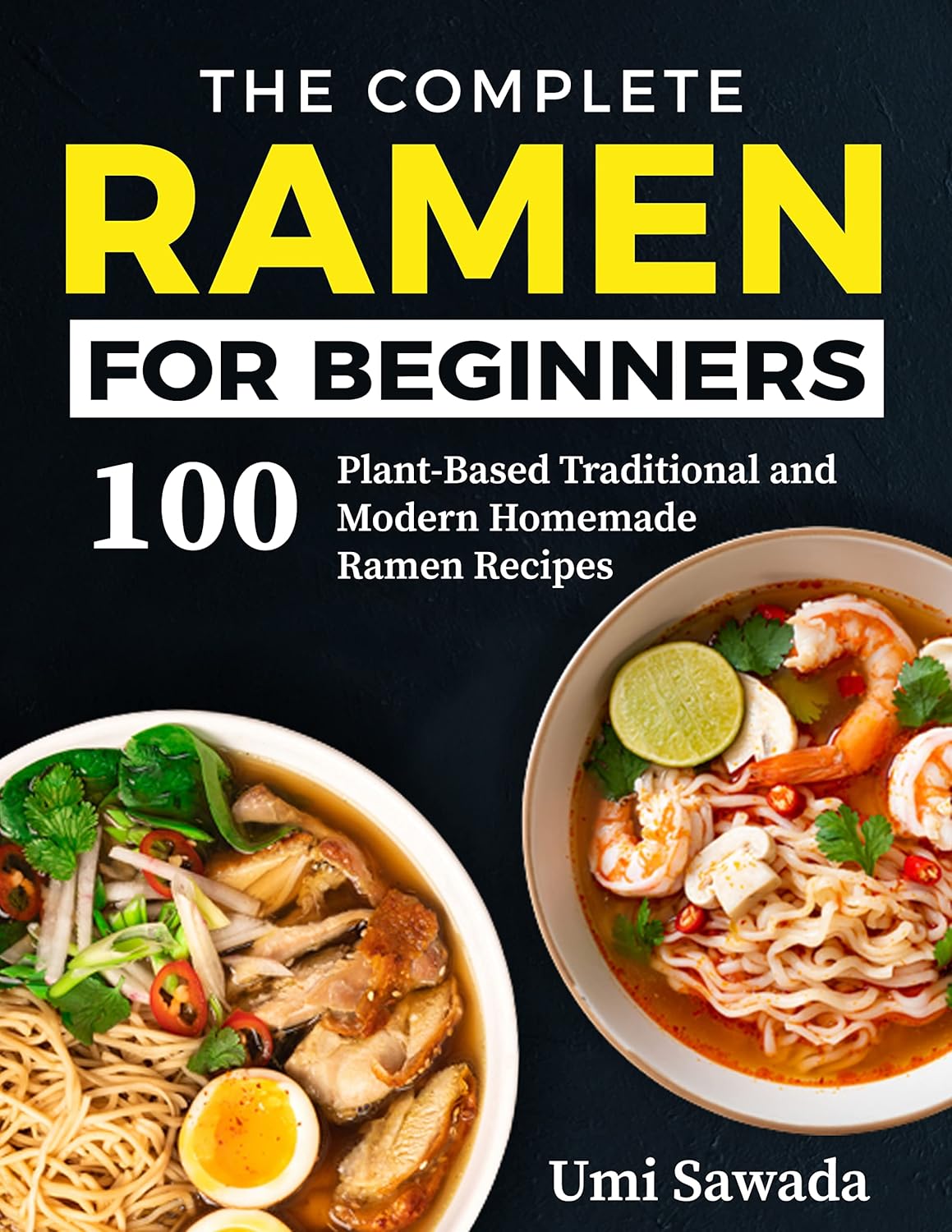The Complete Ramen for Beginners: 100 Plant-Based Traditional and ...