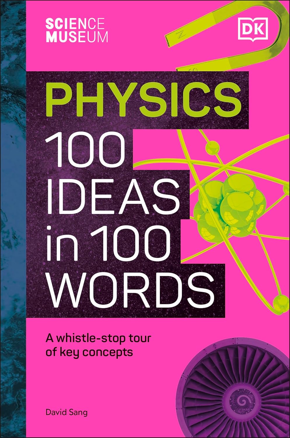 The Science Museum Physics 100 Ideas in 100 Words: A Whistle-Stop Tour ...