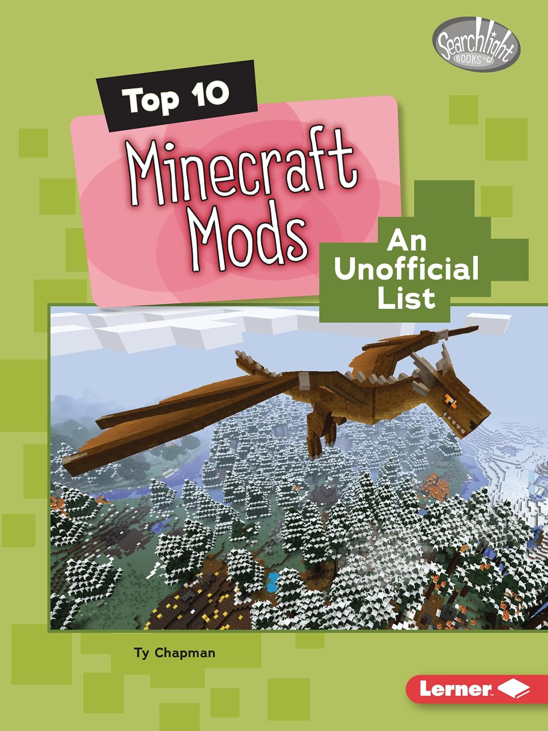 Top 10 Minecraft Mods: An Unofficial List (Searchlight Books ...