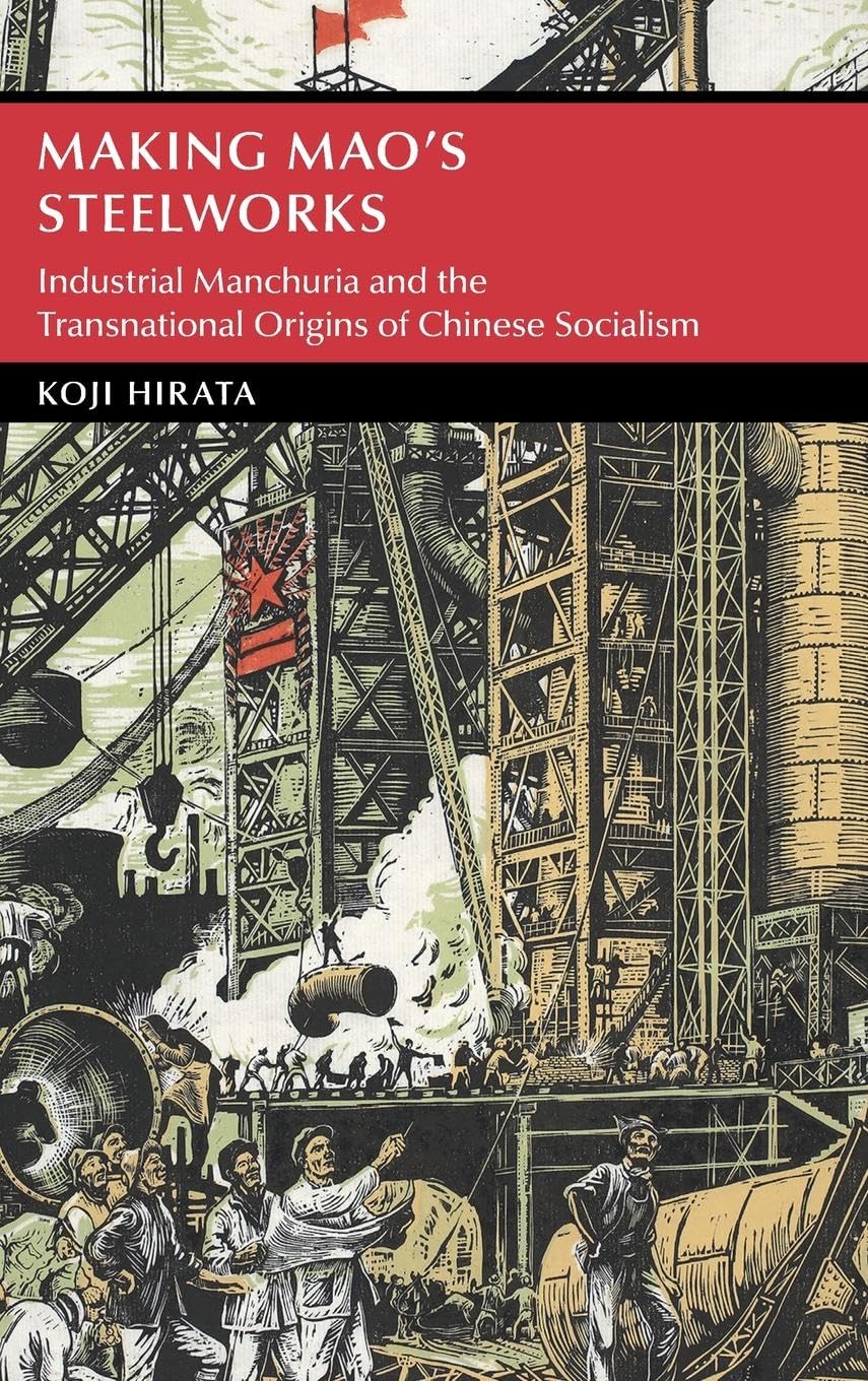 Amazon.com: Making Mao's Steelworks: Industrial Manchuria and the ...