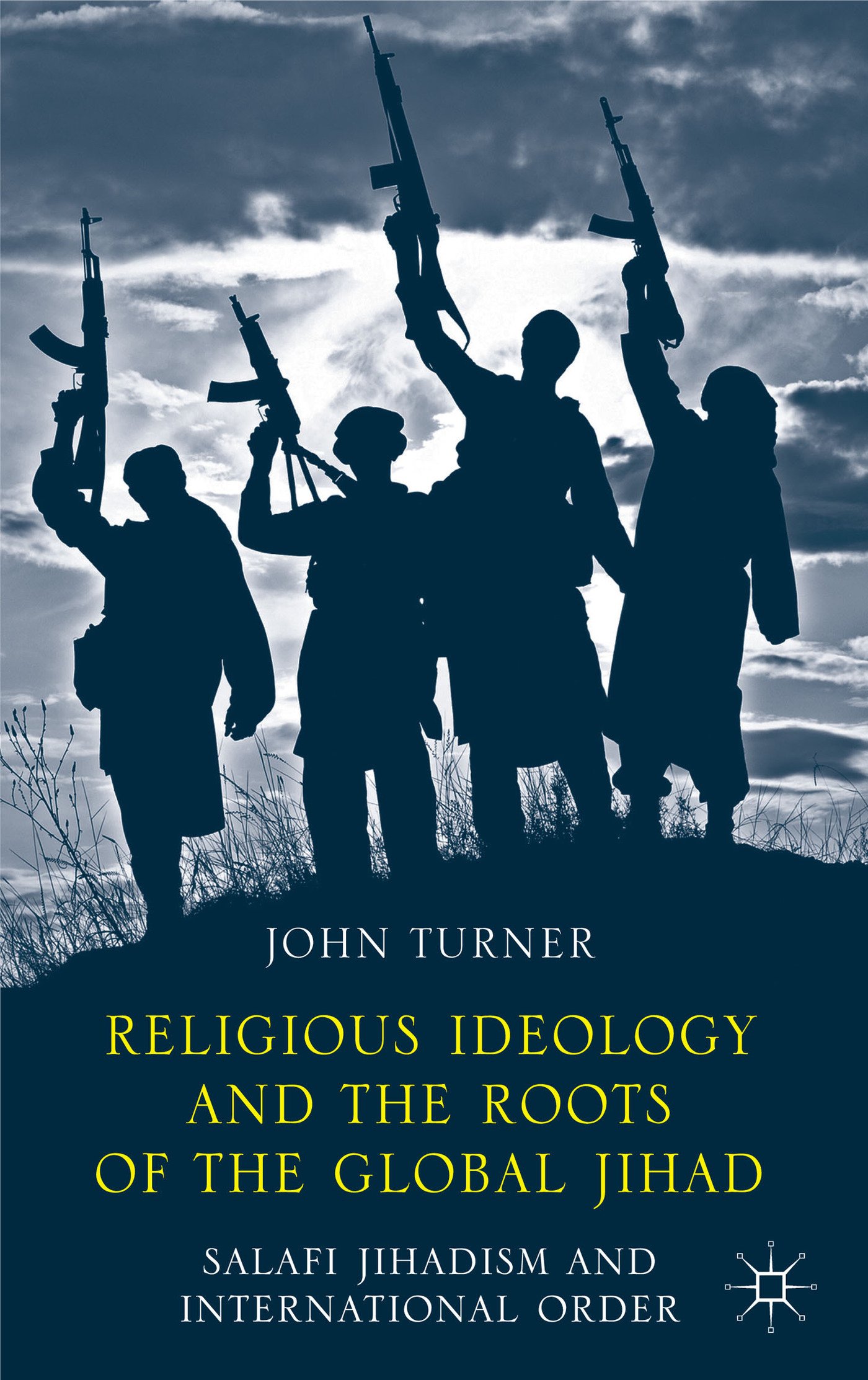 Religious Ideology and the Roots of the Global Jihad: Salafi Jihadism ...