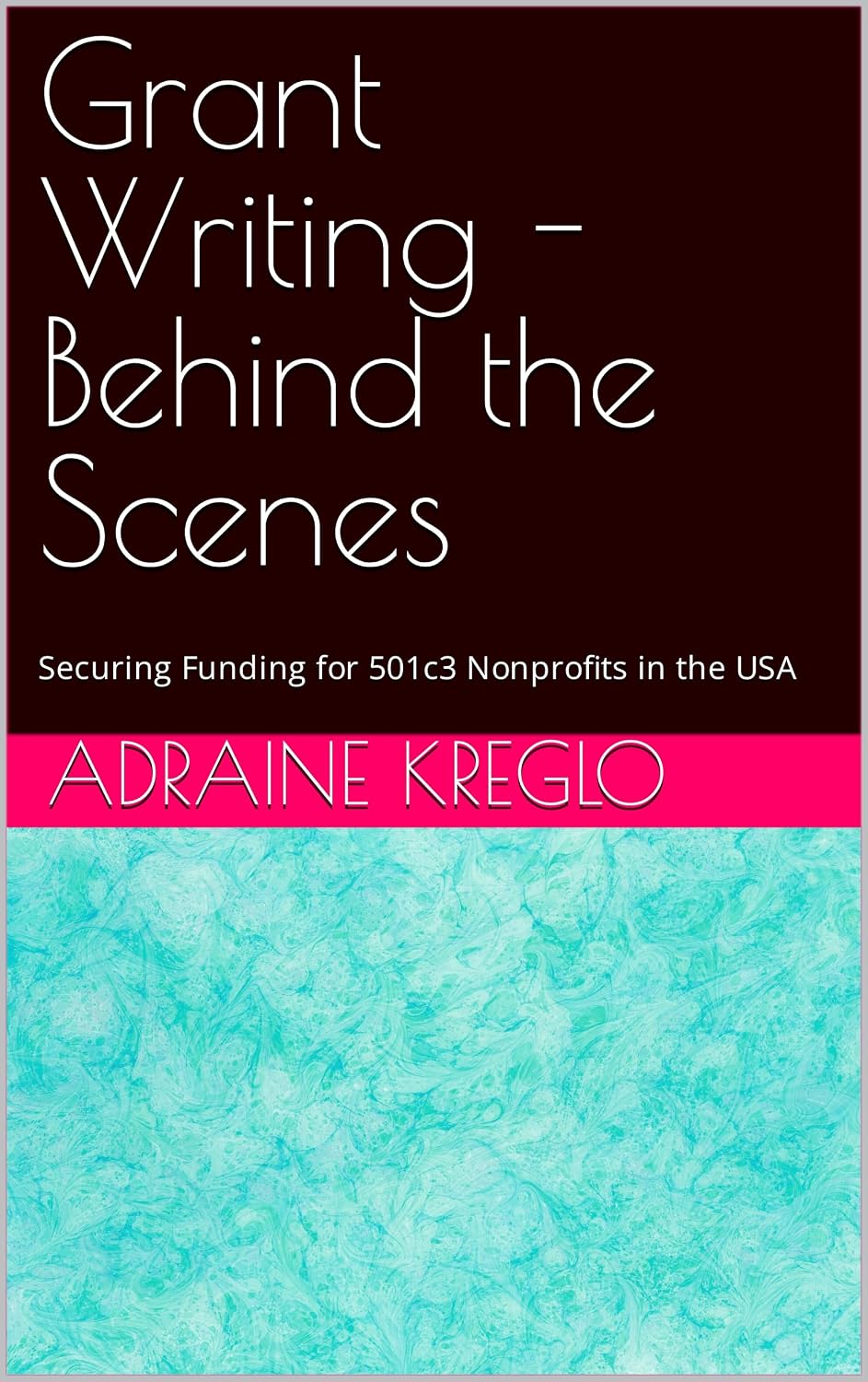 Grant Writing - Behind the Scenes: Securing Funding for 501c3 ...