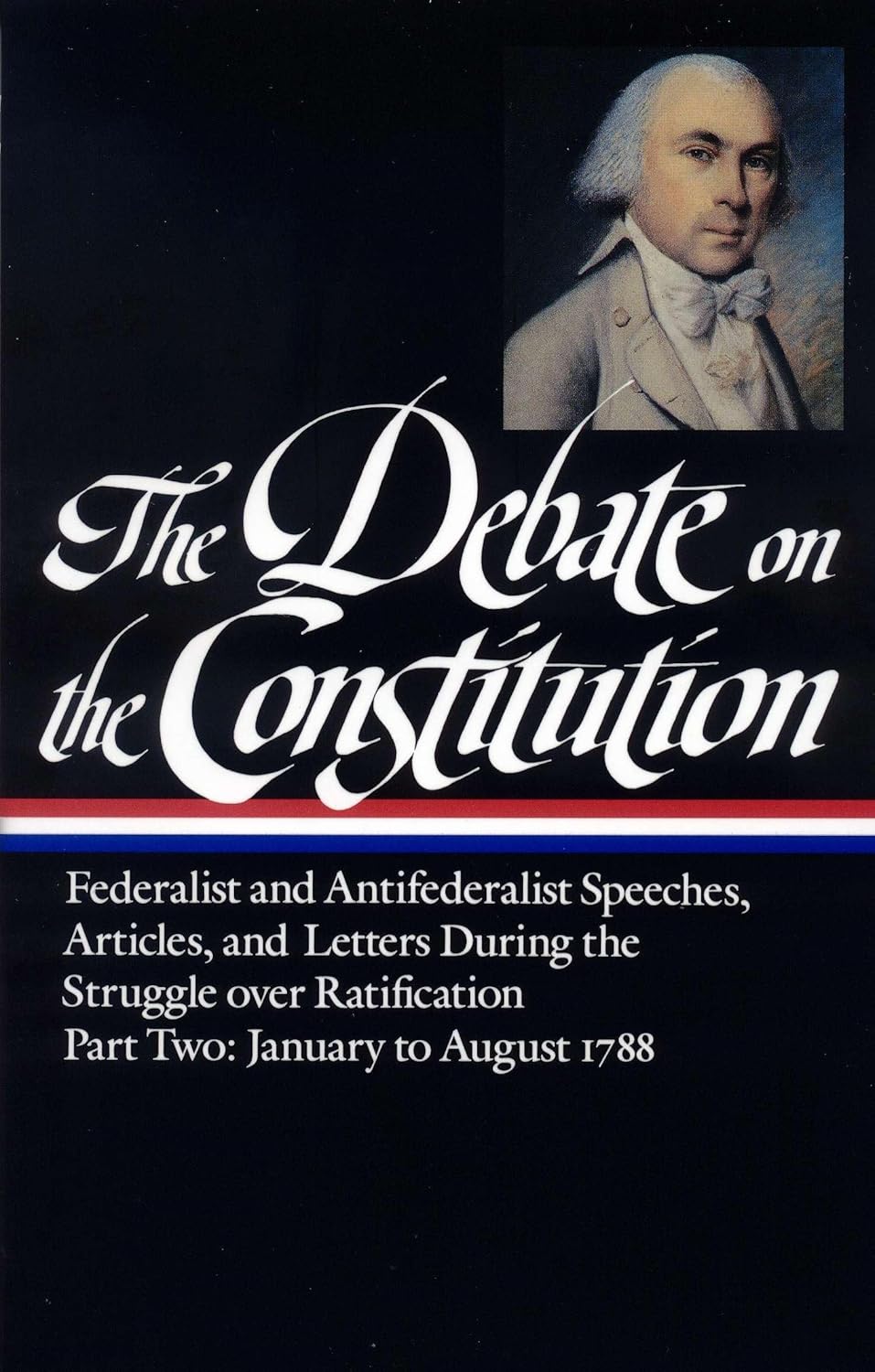The Debate on the Constitution : Federalist and Antifederalist Speeches ...
