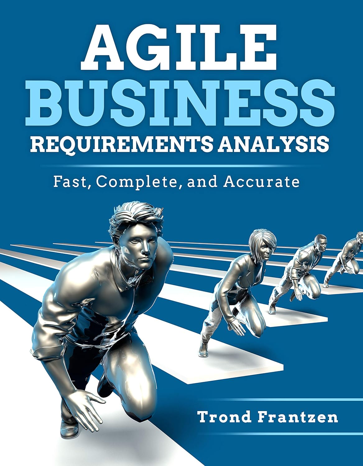 Agile Business Requirements Analysis: Fast, Complete, and Accurate ...