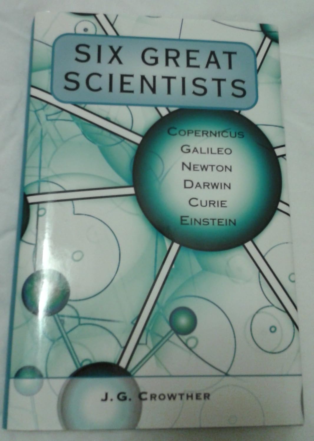 Six Great Scientists: Copernicus, Galileo, Newton, Darwin, Marie Curie ...