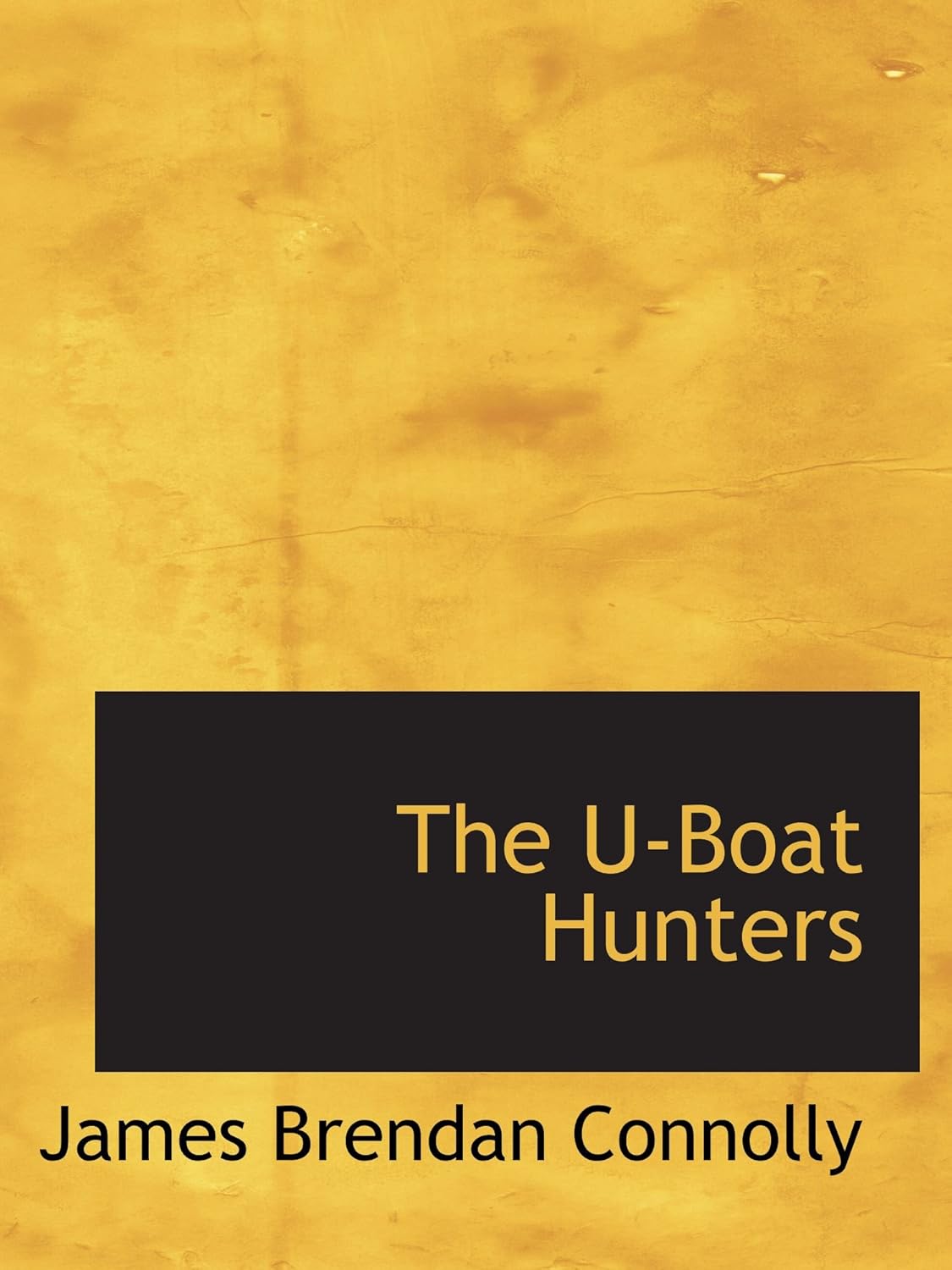 The U-Boat Hunters: Connolly, James Brendan: 9781103695065: Amazon.com ...